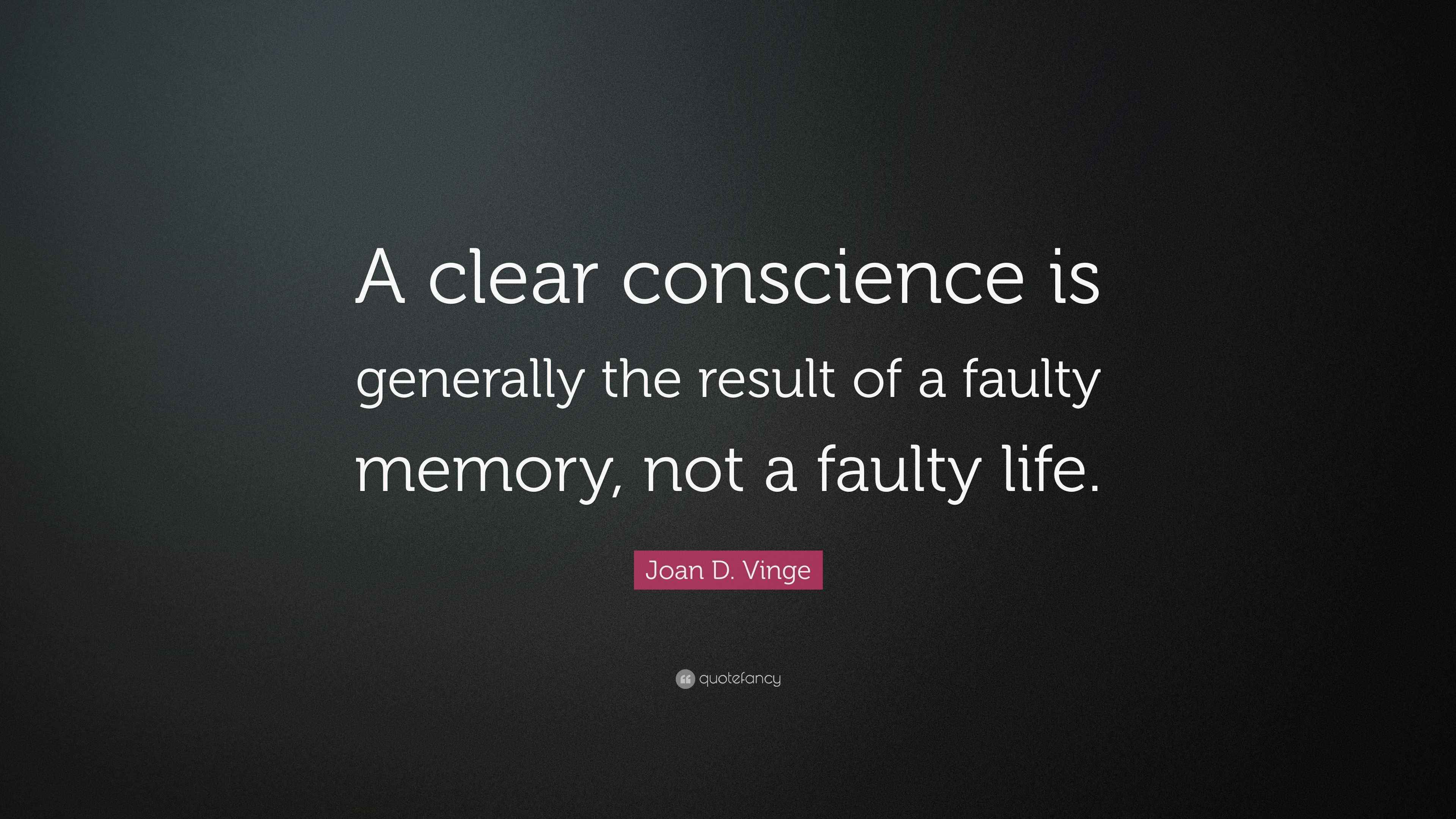 Joan D. Vinge Quote: “A clear conscience is generally the result of a ...