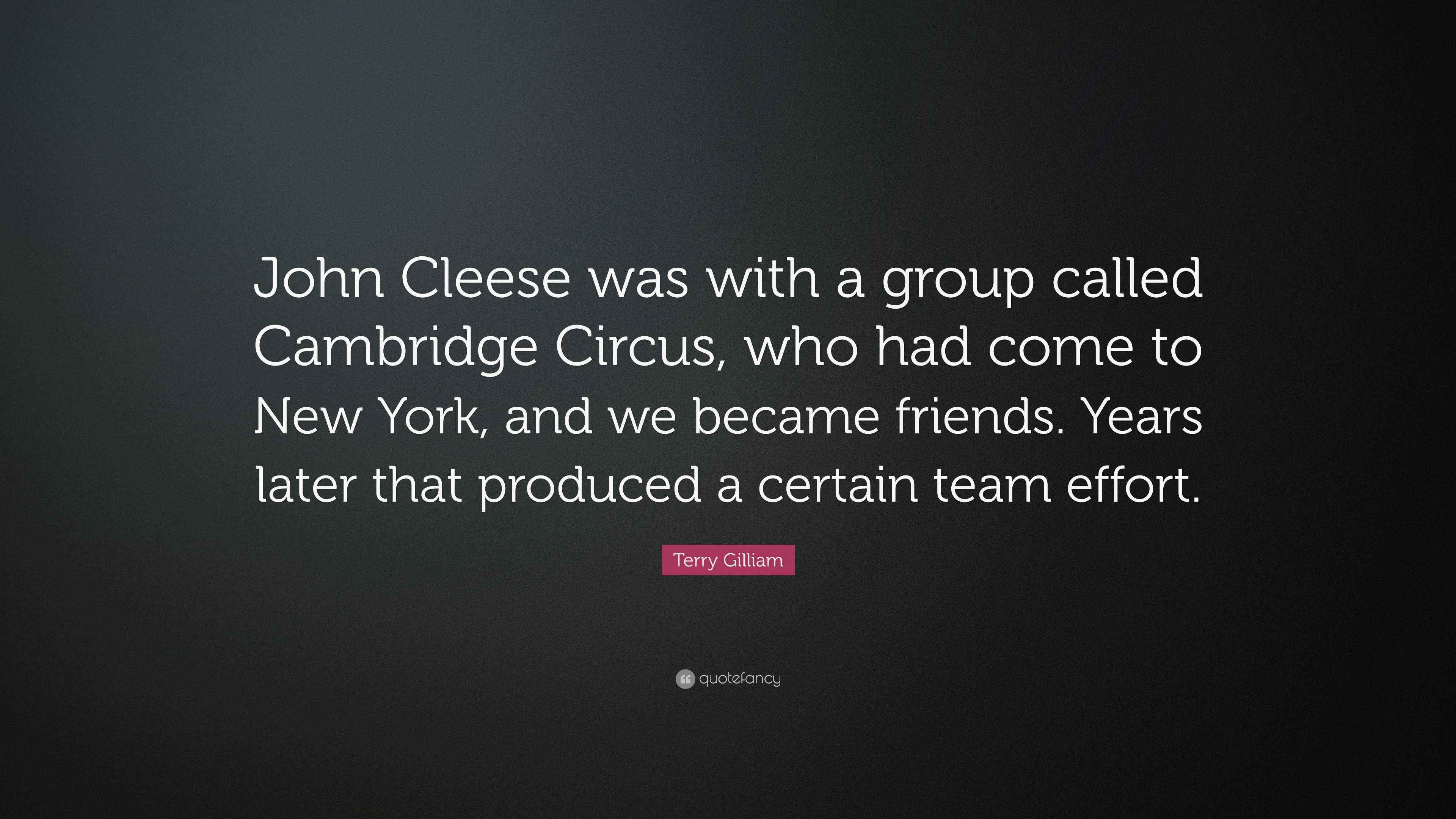 Terry Gilliam Quote: “John Cleese was with a group called Cambridge ...