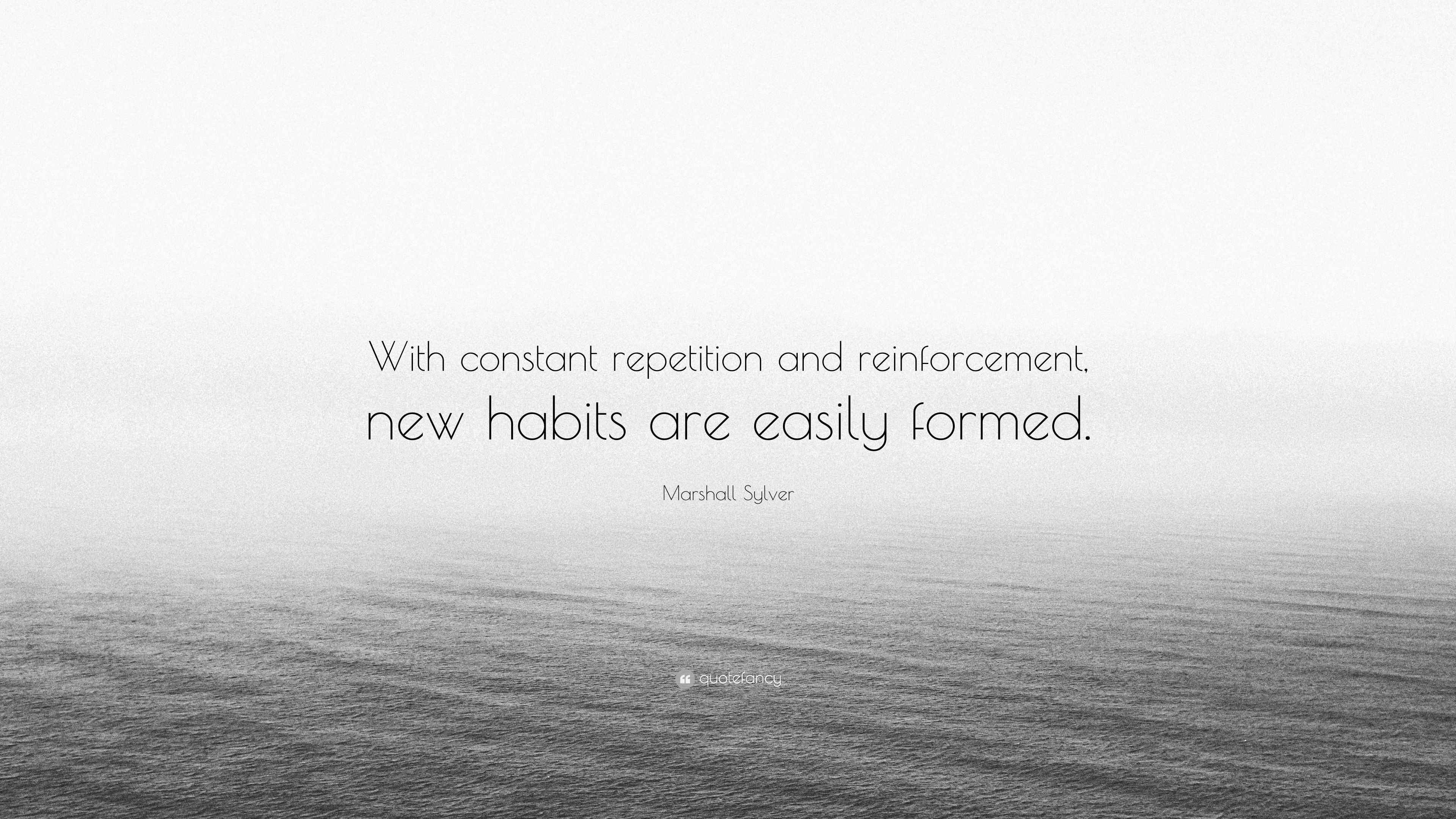 Marshall Sylver Quote: “With constant repetition and reinforcement, new ...