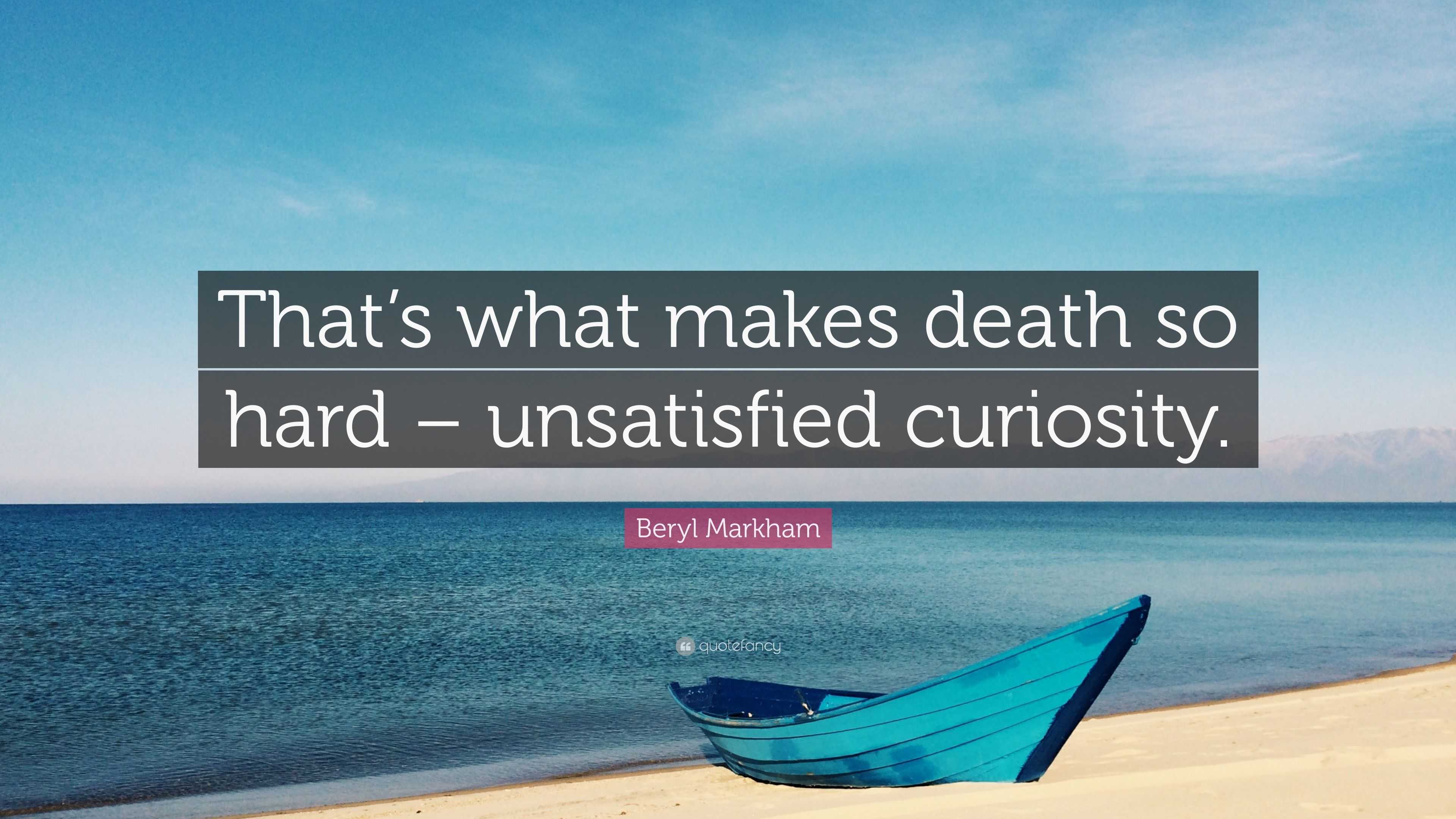 Beryl Markham Quote: “That’s what makes death so hard – unsatisfied ...