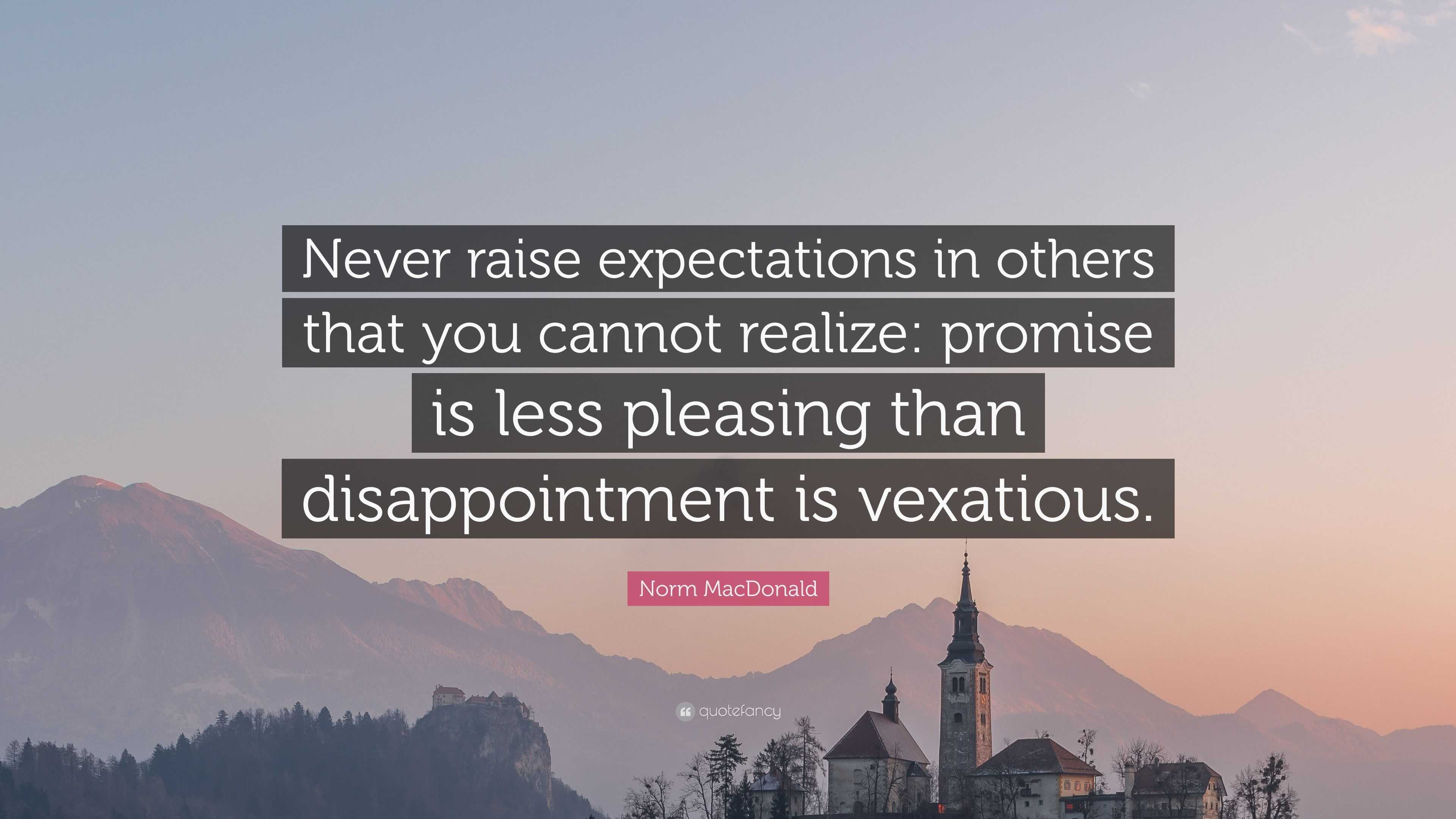 Norm MacDonald Quote: “Never raise expectations in others that you ...