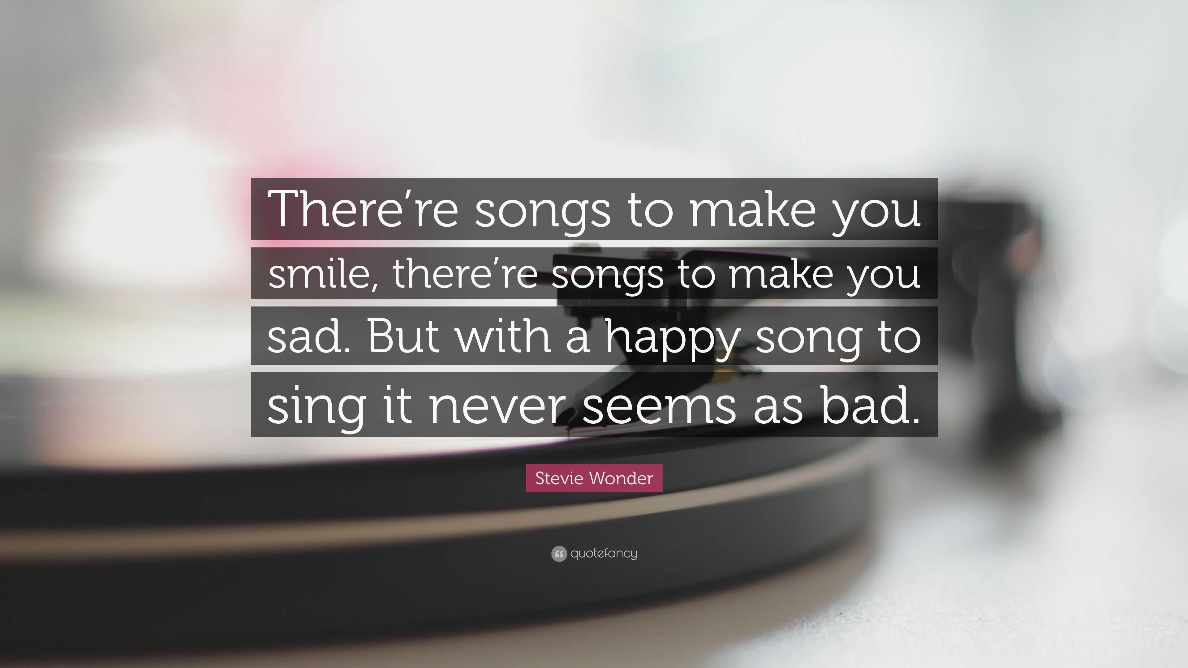 Stevie Wonder Quote: “There’re songs to make you smile, there’re songs ...
