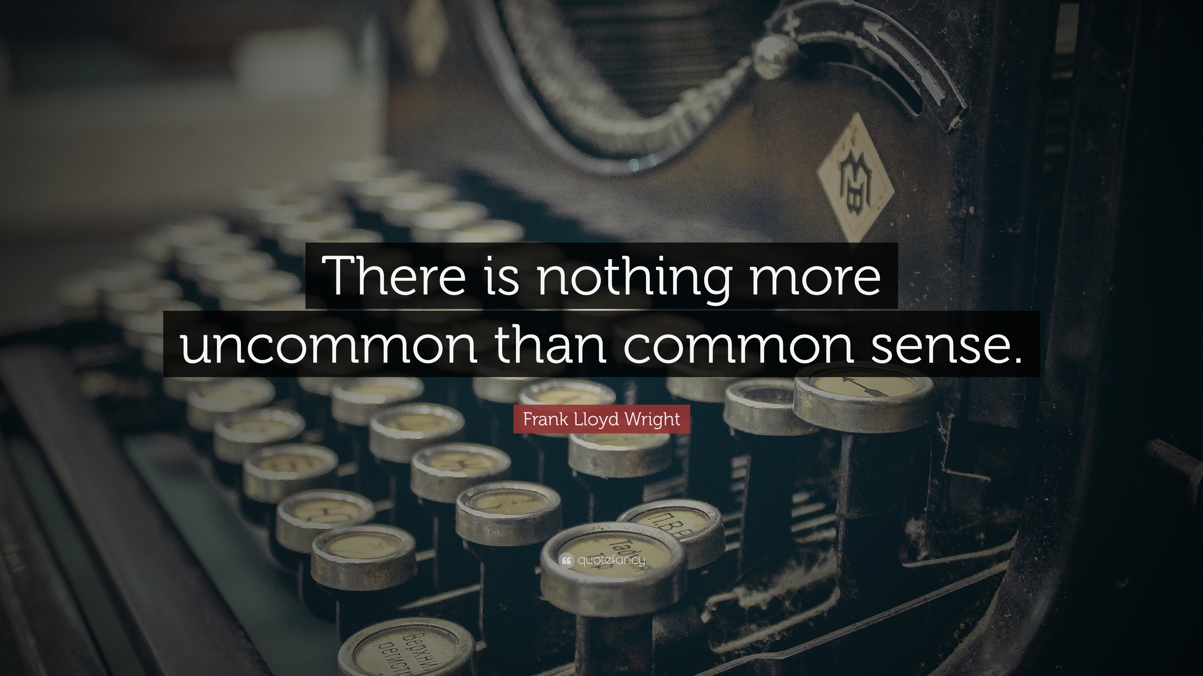 Frank Lloyd Wright Quote: “There is nothing more uncommon than common ...