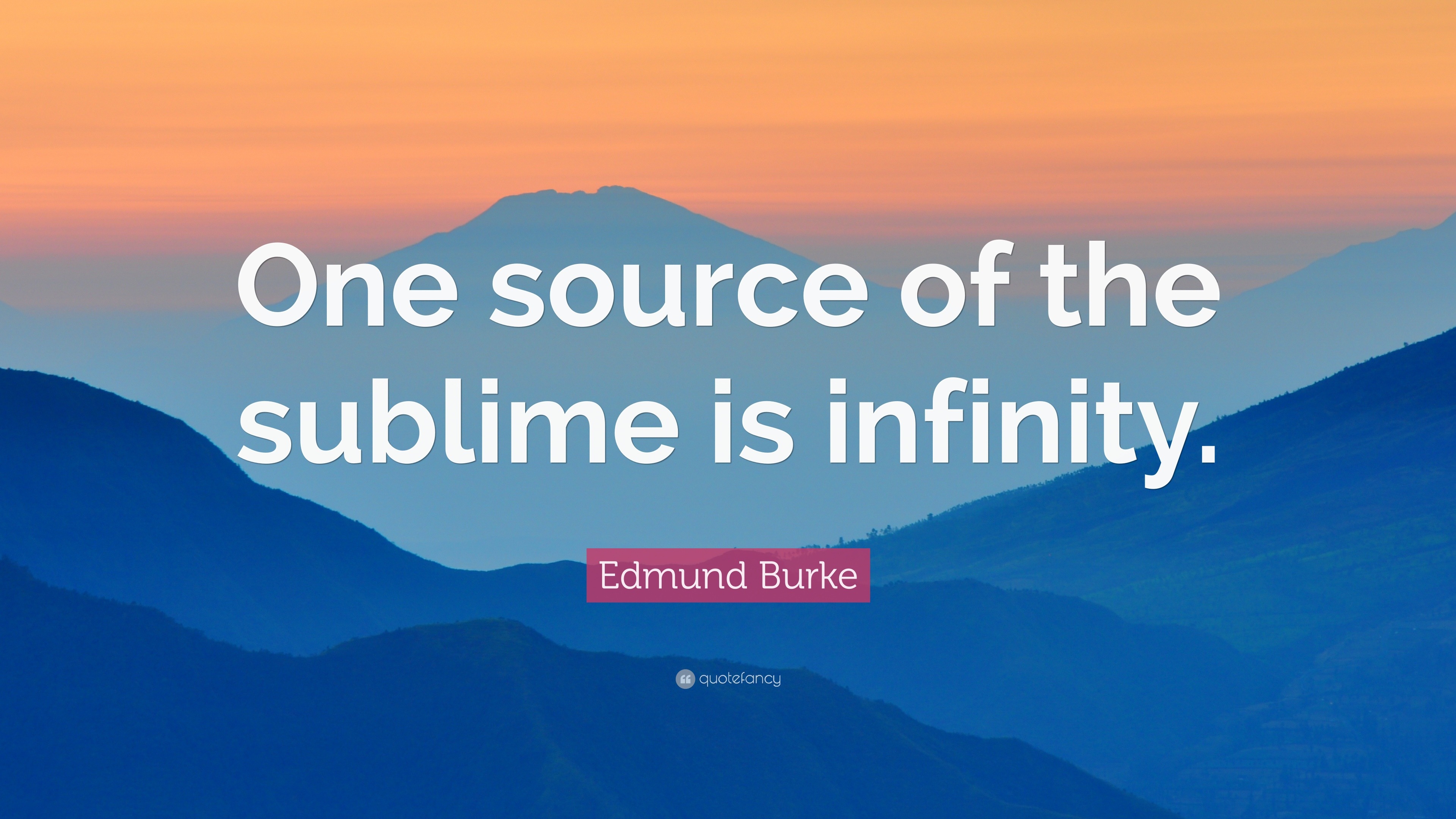 Edmund Burke Quote: “One source of the sublime is infinity.”