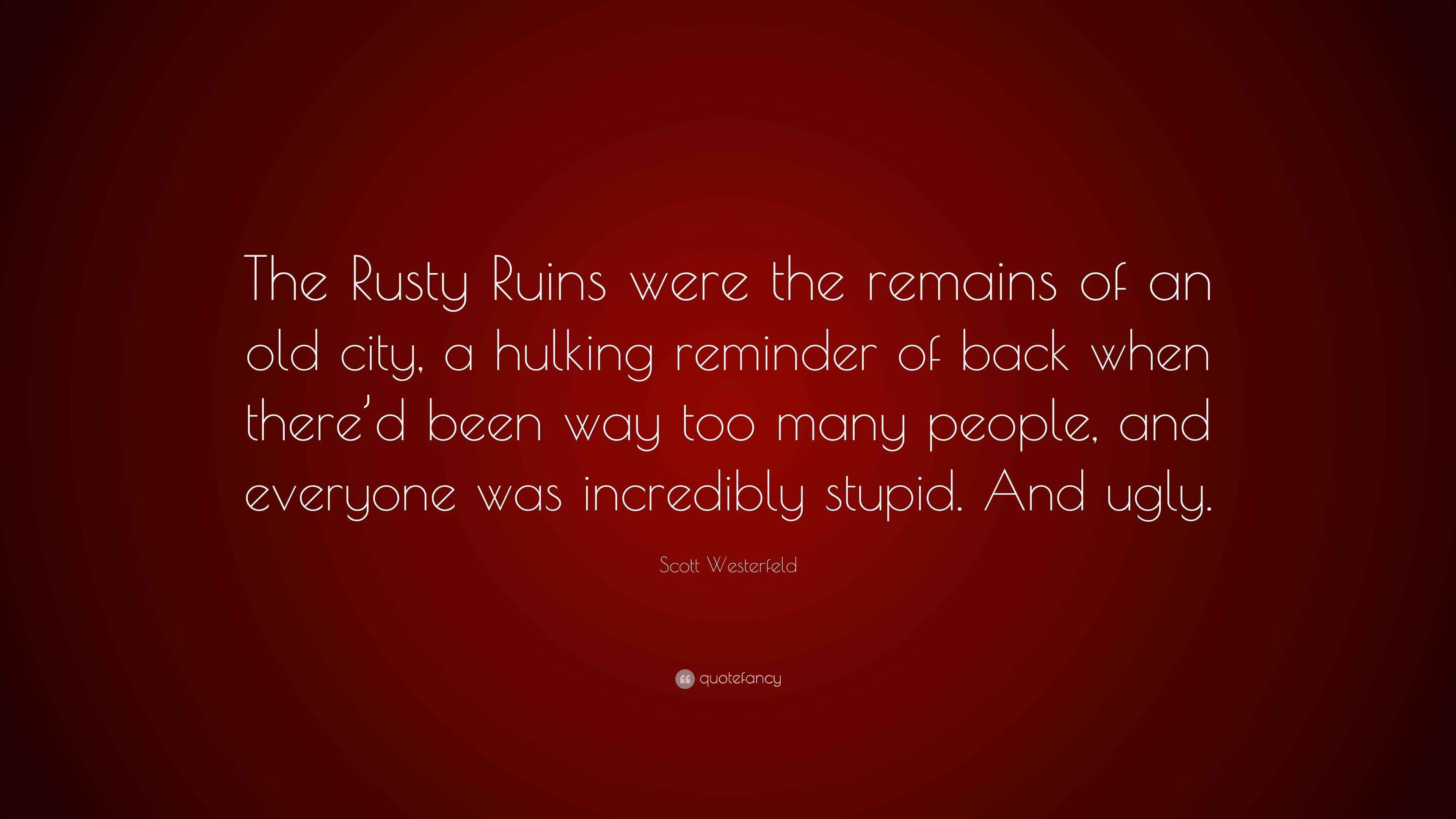Scott Westerfeld Quote: “The Rusty Ruins were the remains of an old ...
