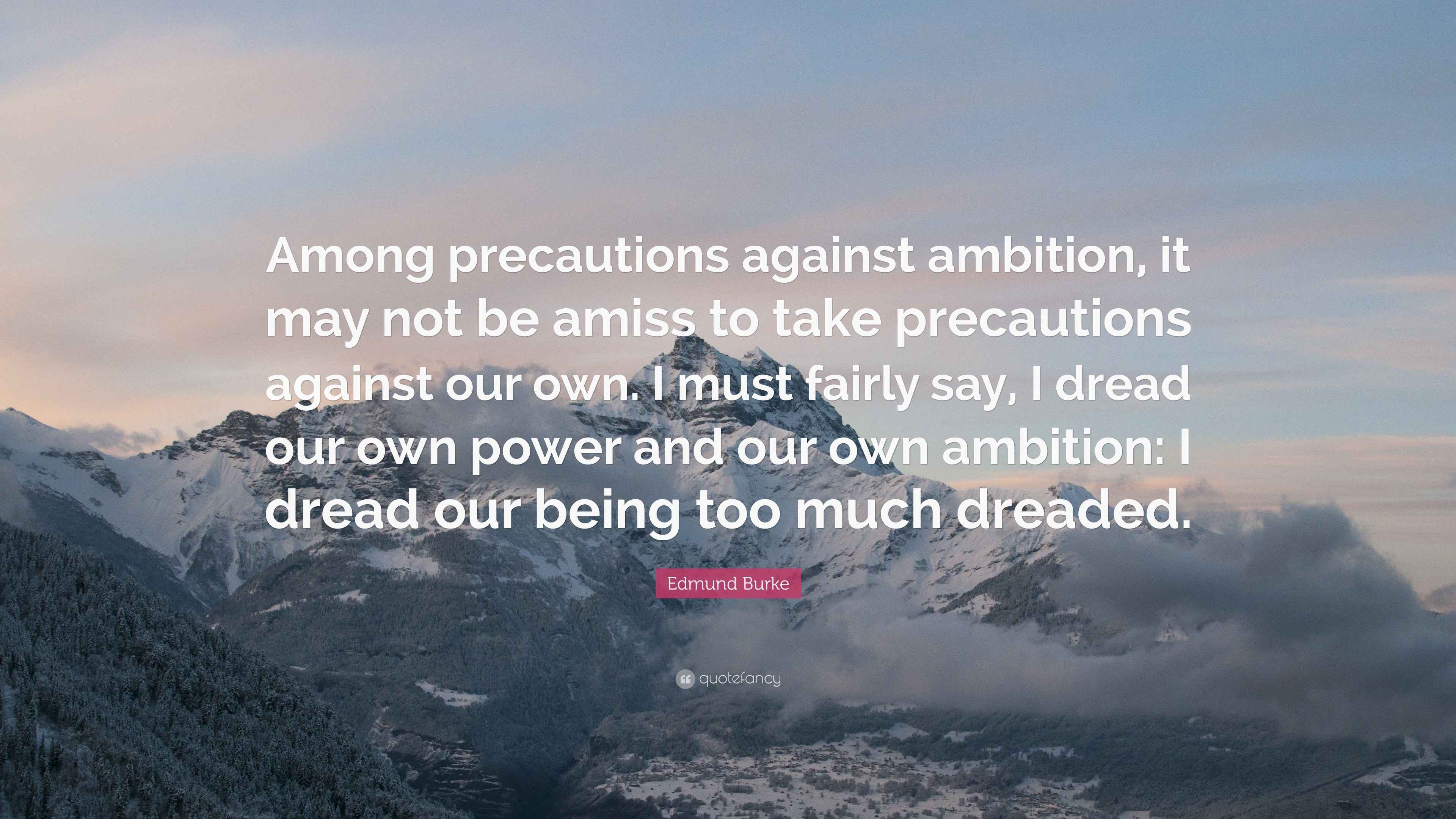 Edmund Burke Quote: “Among precautions against ambition, it may not be ...