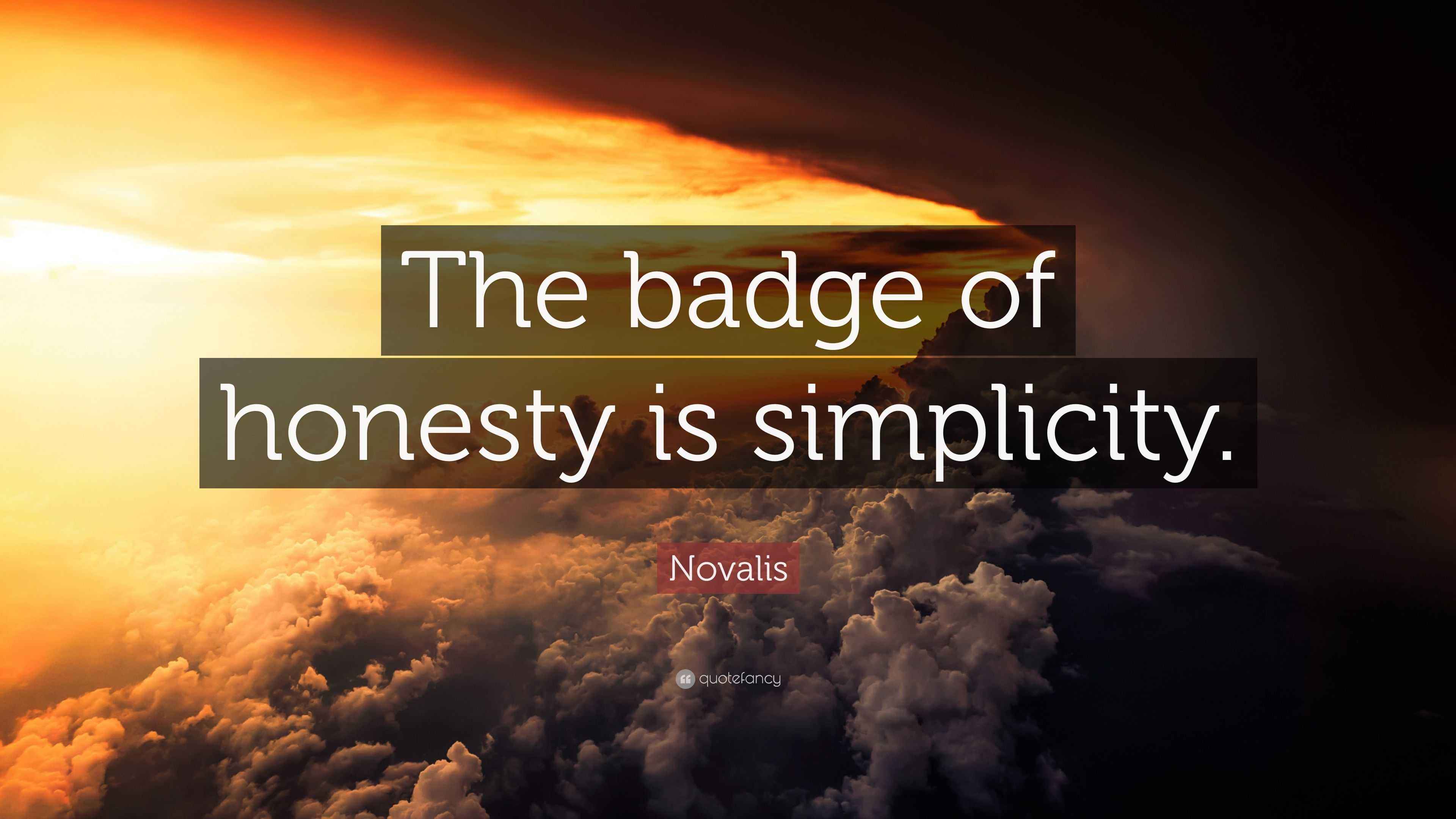 Novalis Quote: “The badge of honesty is simplicity.”