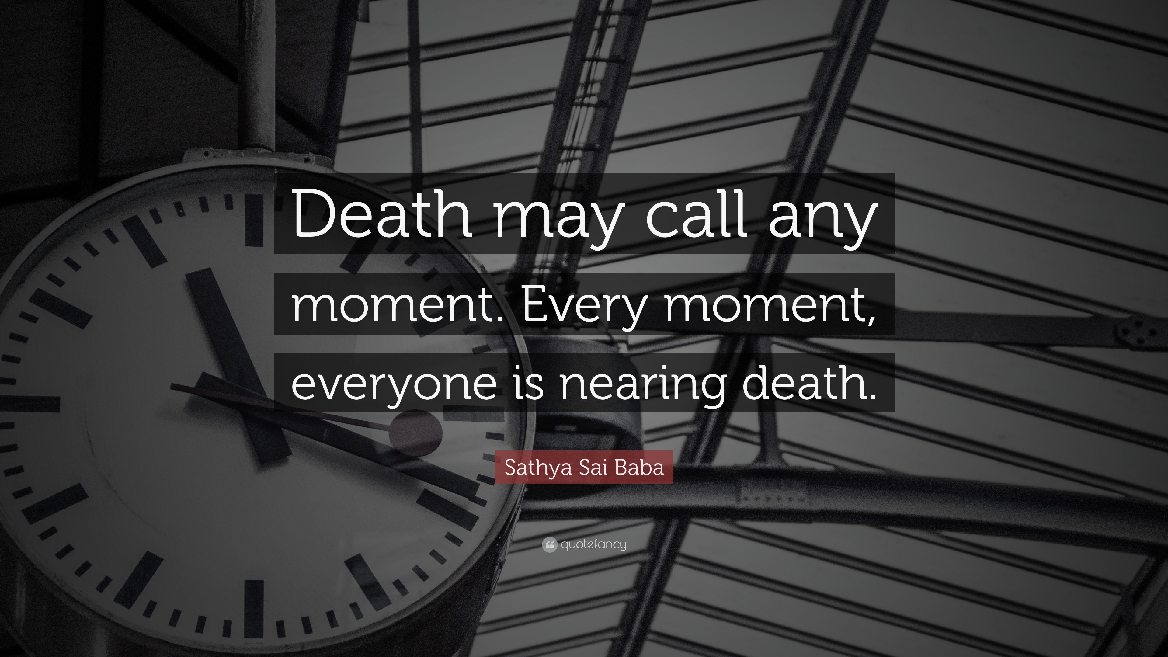 Sathya Sai Baba Quote: “Death may call any moment. Every moment ...