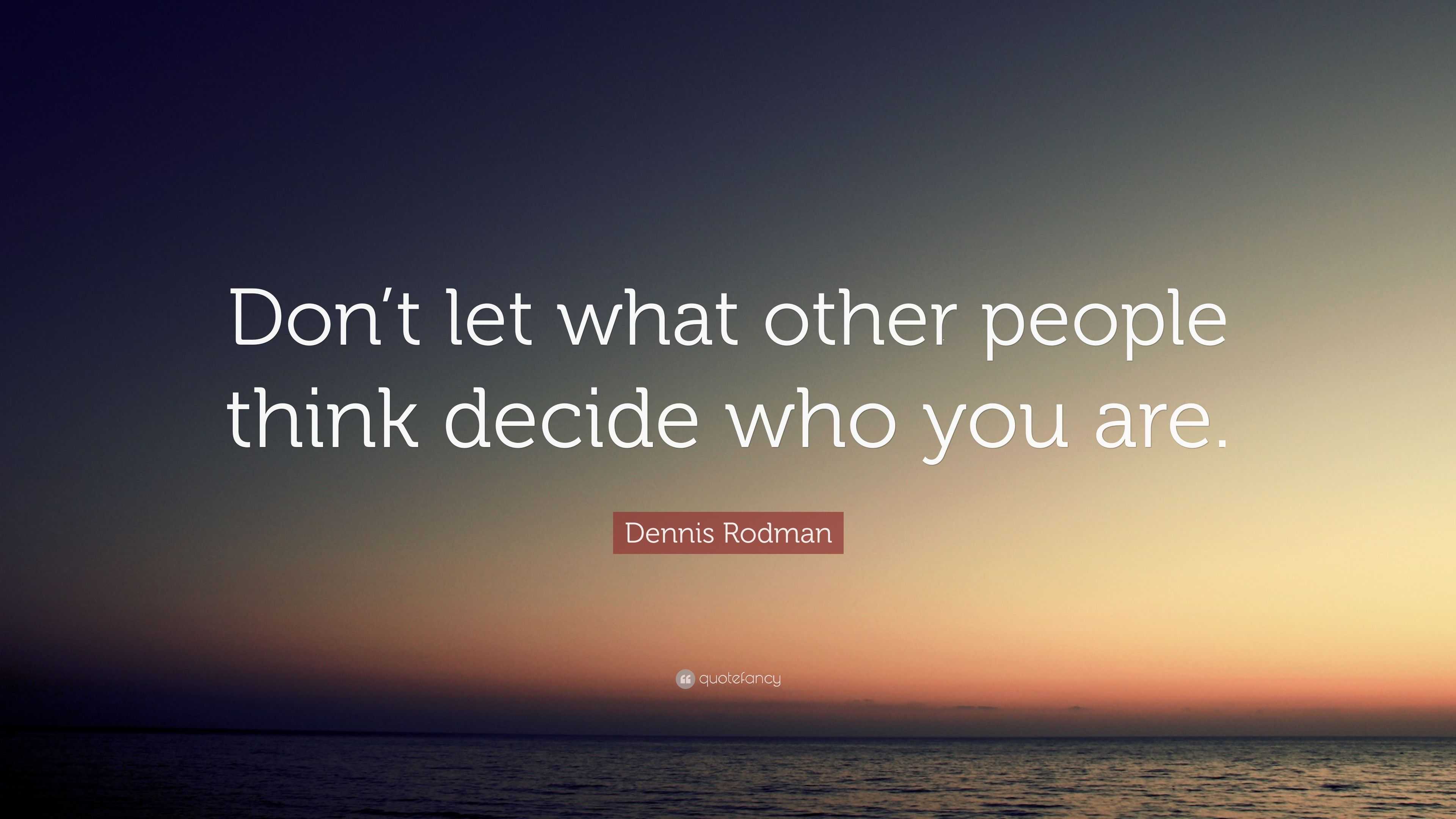 Dennis Rodman Quote: “Don’t let what other people think decide who you ...