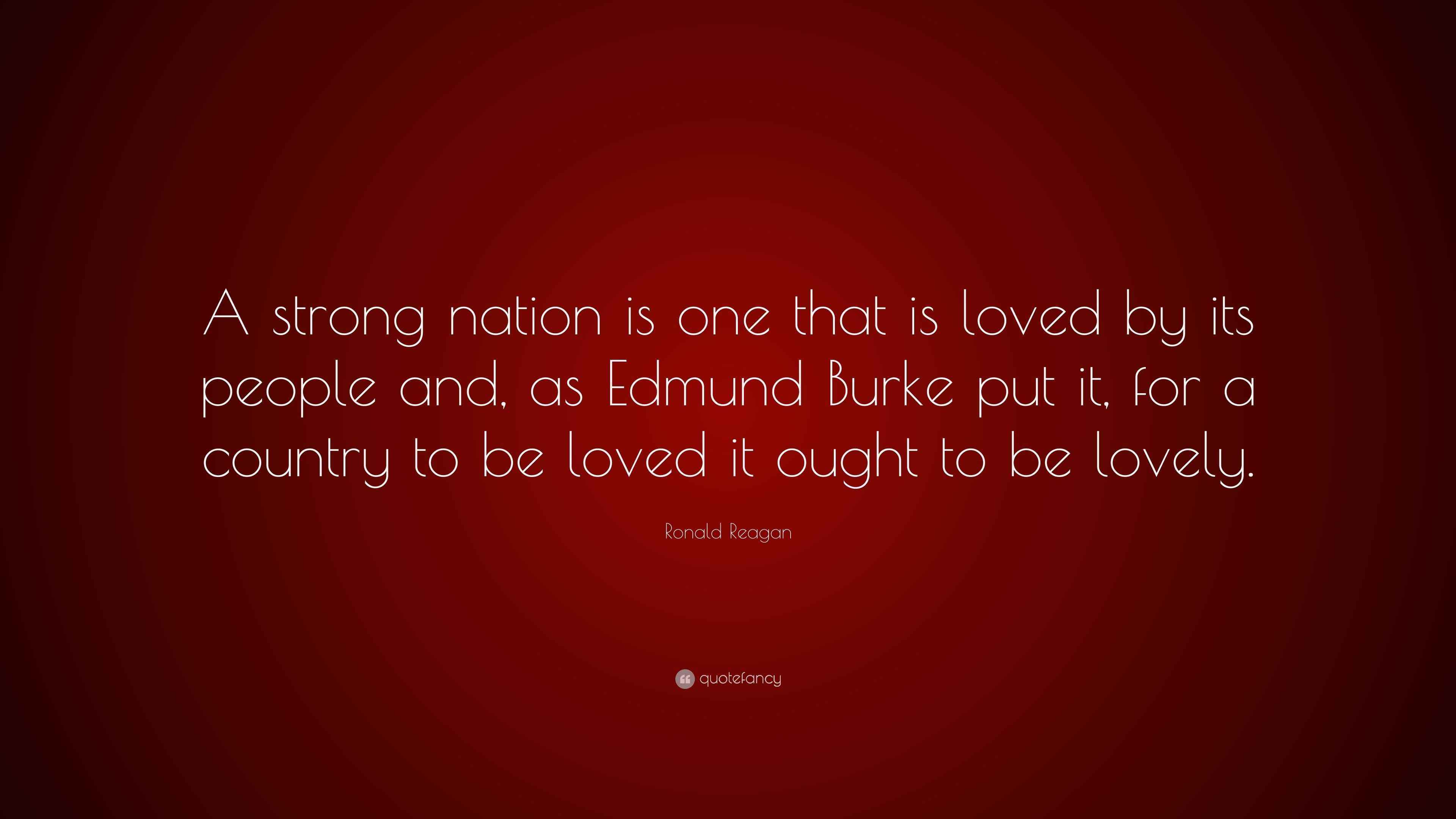 Ronald Reagan Quote: “A strong nation is one that is loved by its ...