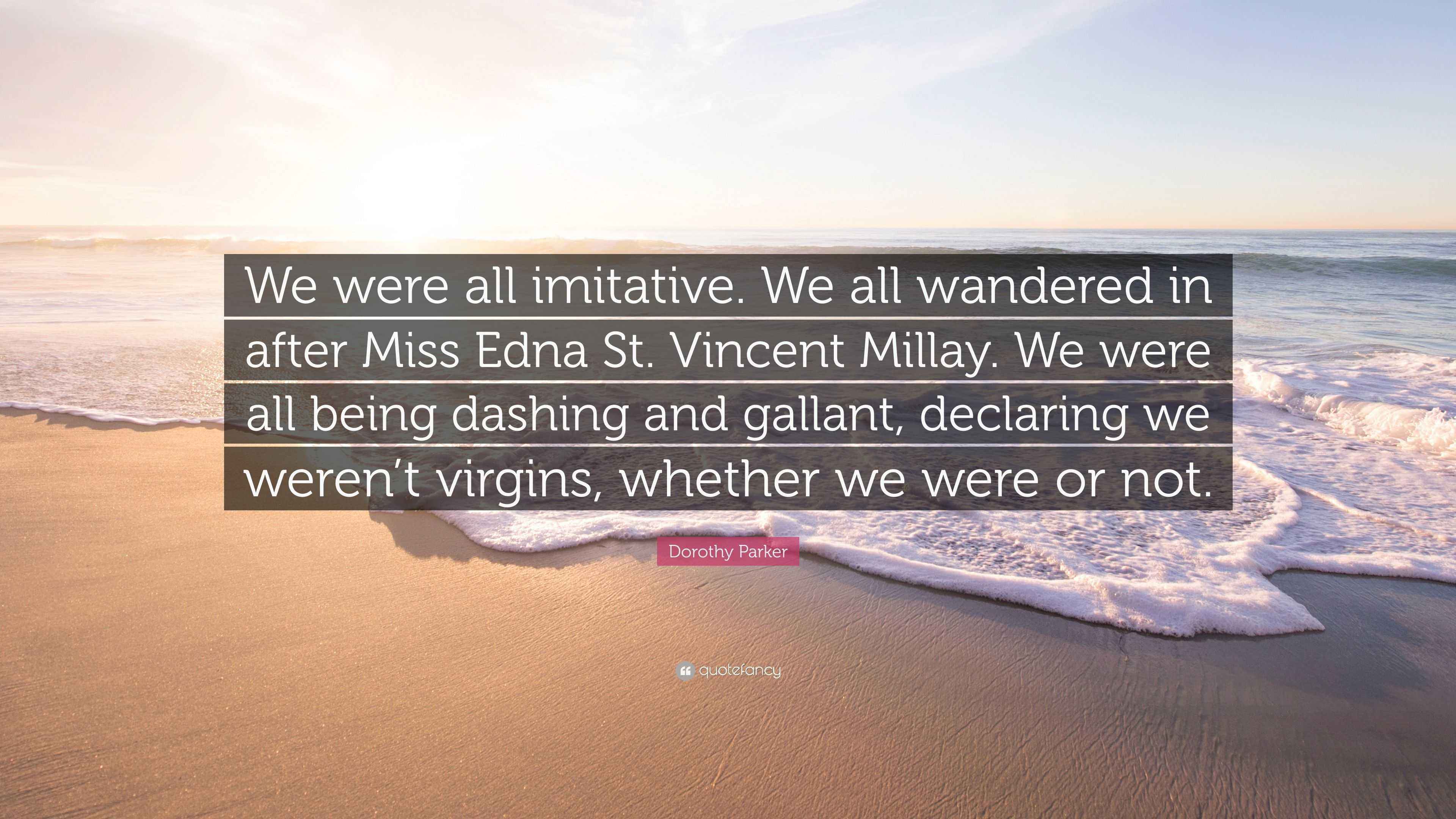 Dorothy Parker Quote: “We were all imitative. We all wandered in after ...