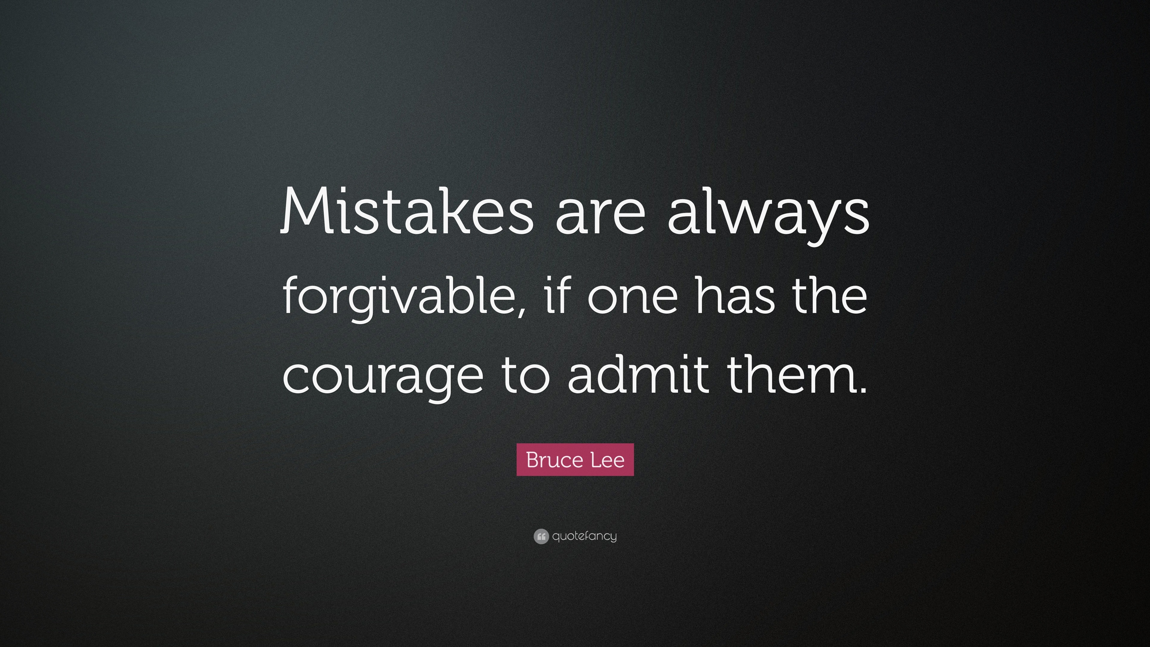 Bruce Lee Quote: “Mistakes are always forgivable, if one has the ...