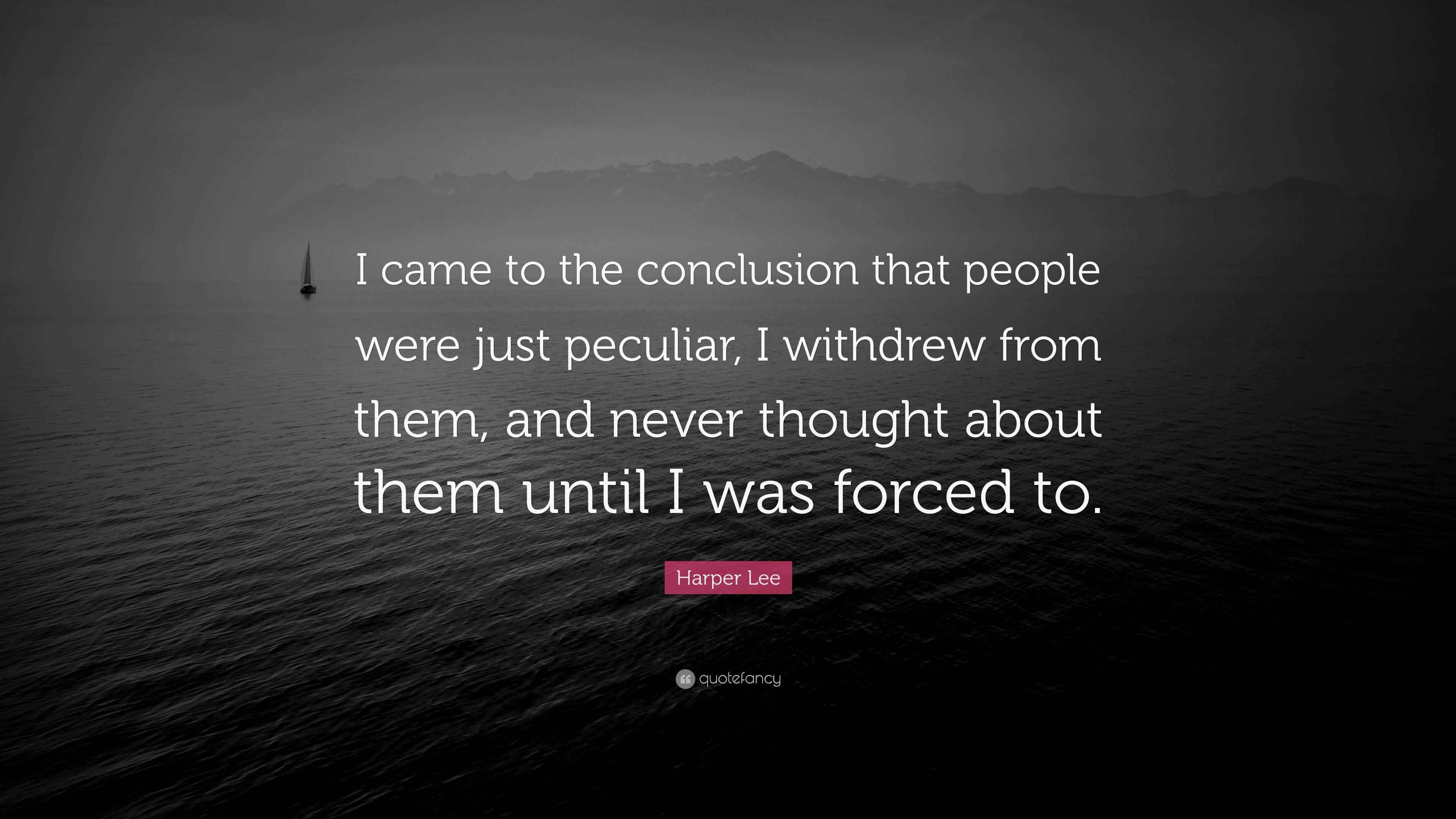 Harper Lee Quote: “I came to the conclusion that people were just ...