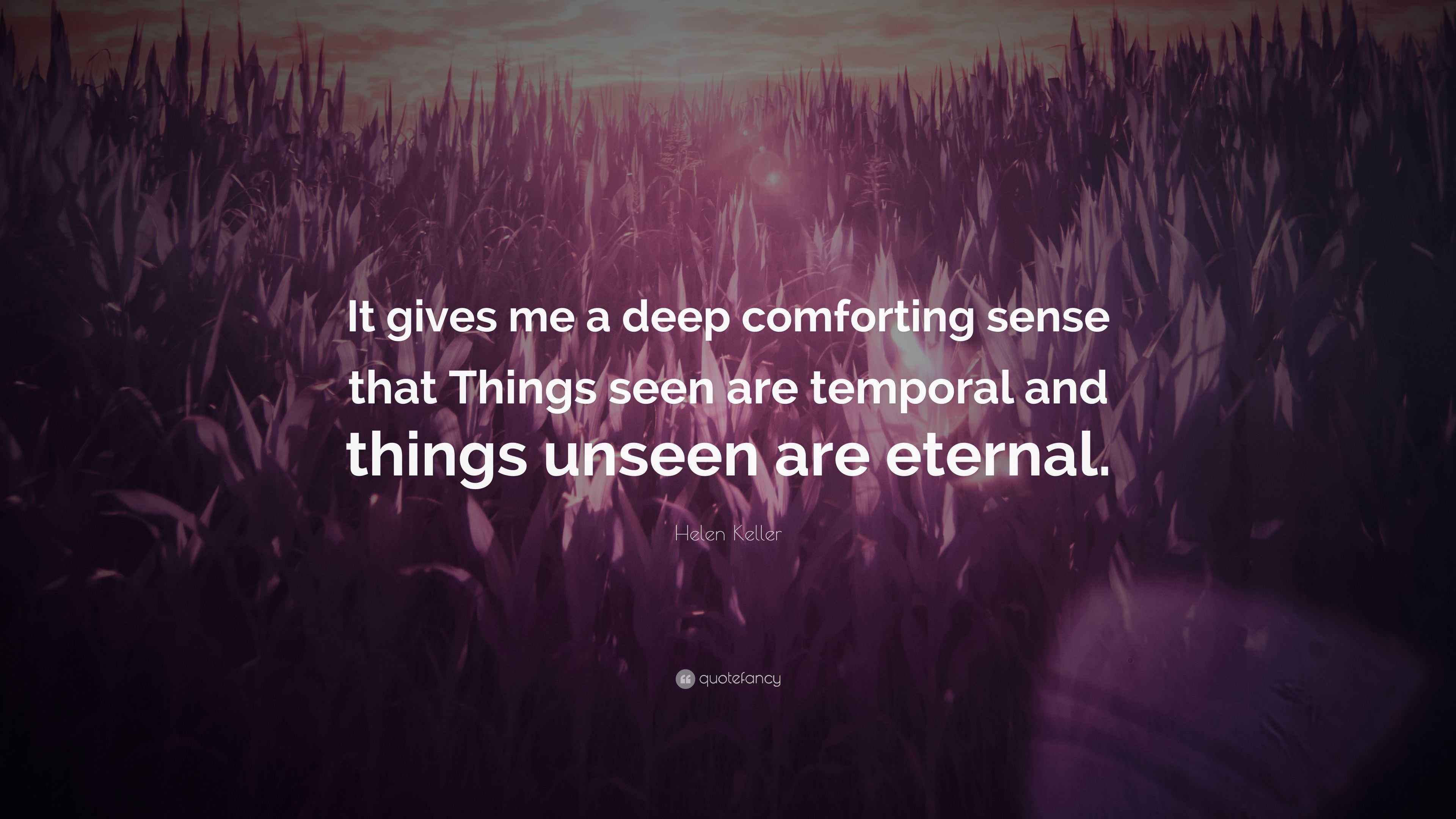 Helen Keller Quote: “It gives me a deep comforting sense that Things ...