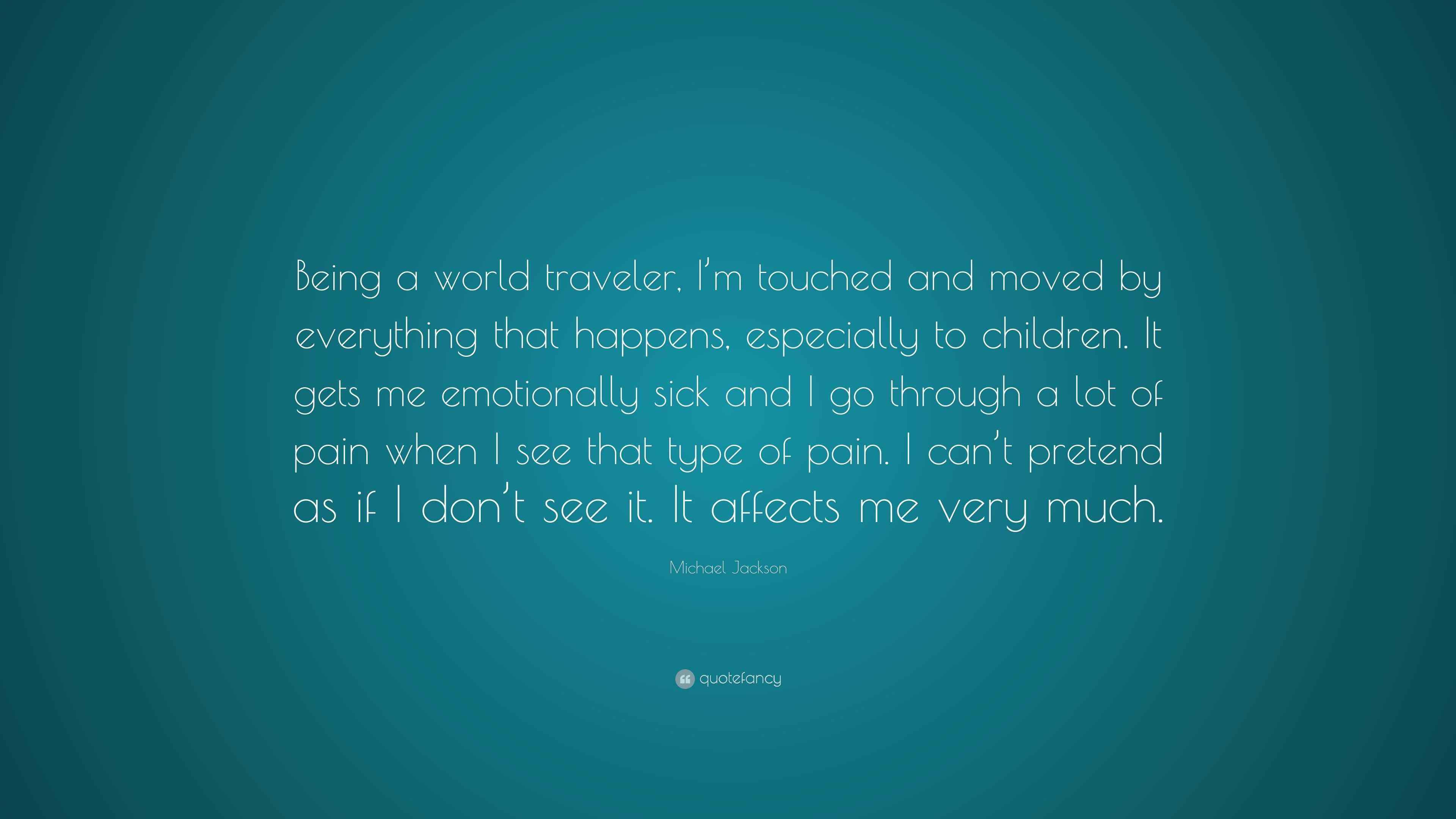 Michael Jackson Quote: “Being a world traveler, I’m touched and moved ...