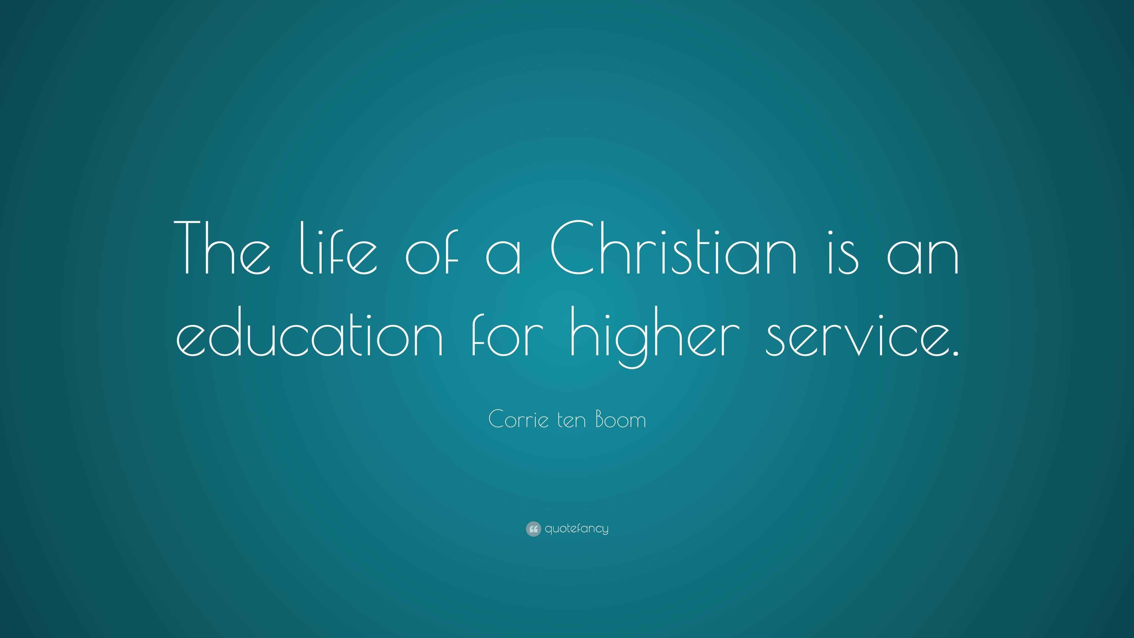 Corrie ten Boom Quote: “The life of a Christian is an education for ...
