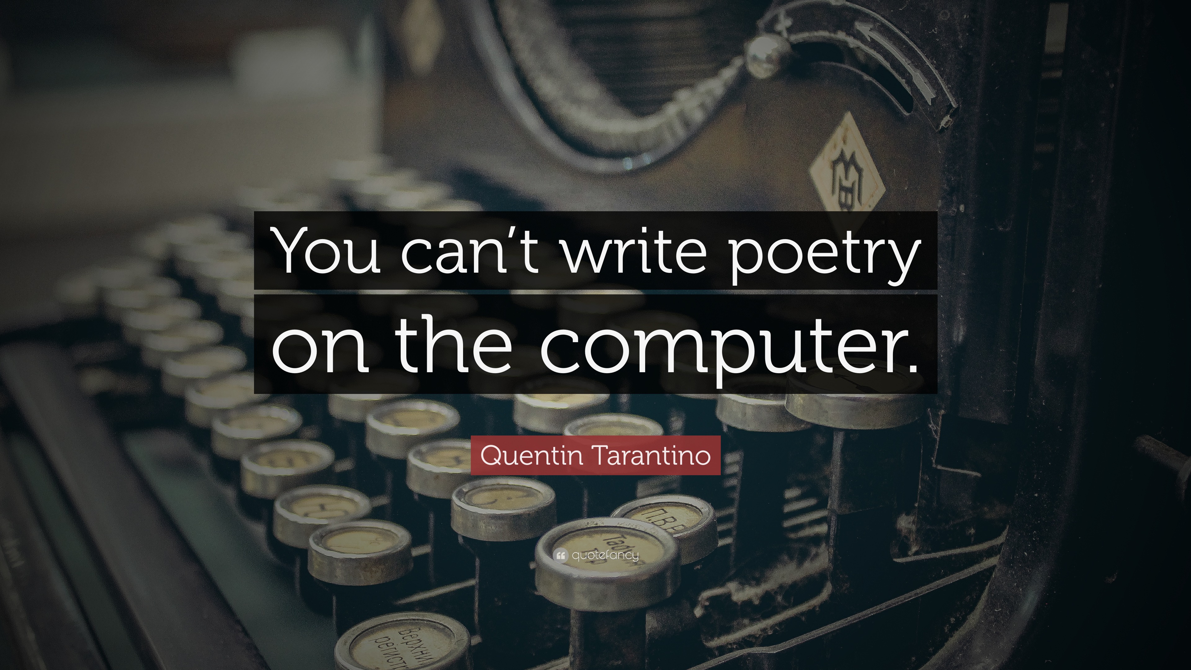 Quentin Tarantino Quote: “You can’t write poetry on the computer.”