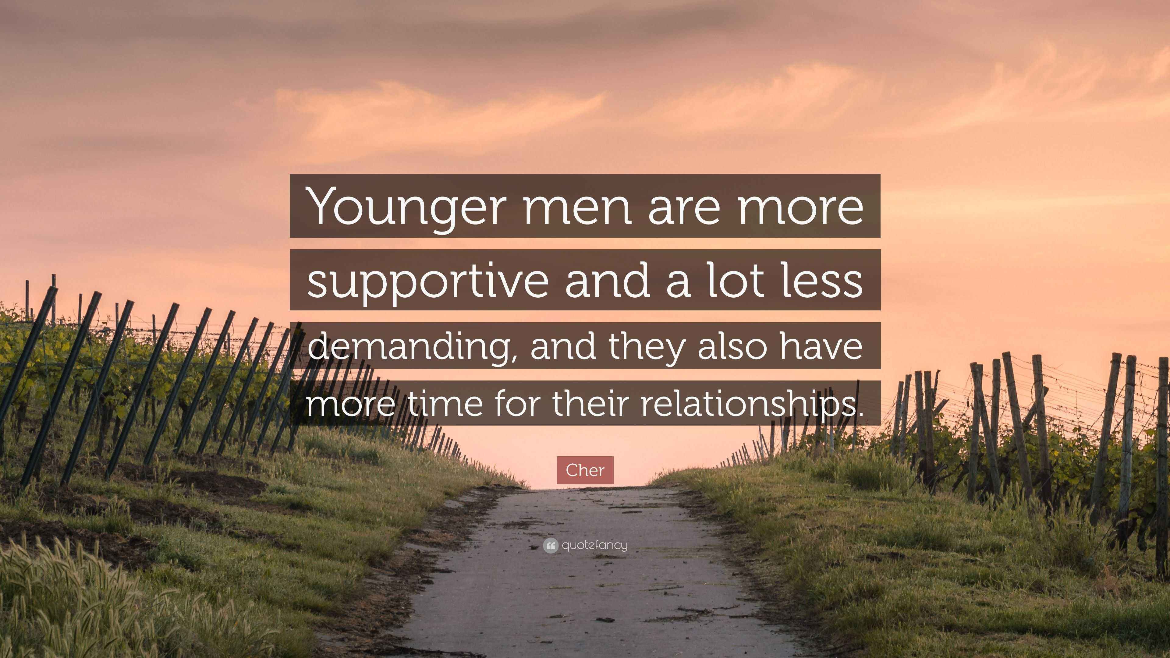 Cher Quote: “Younger men are more supportive and a lot less demanding ...