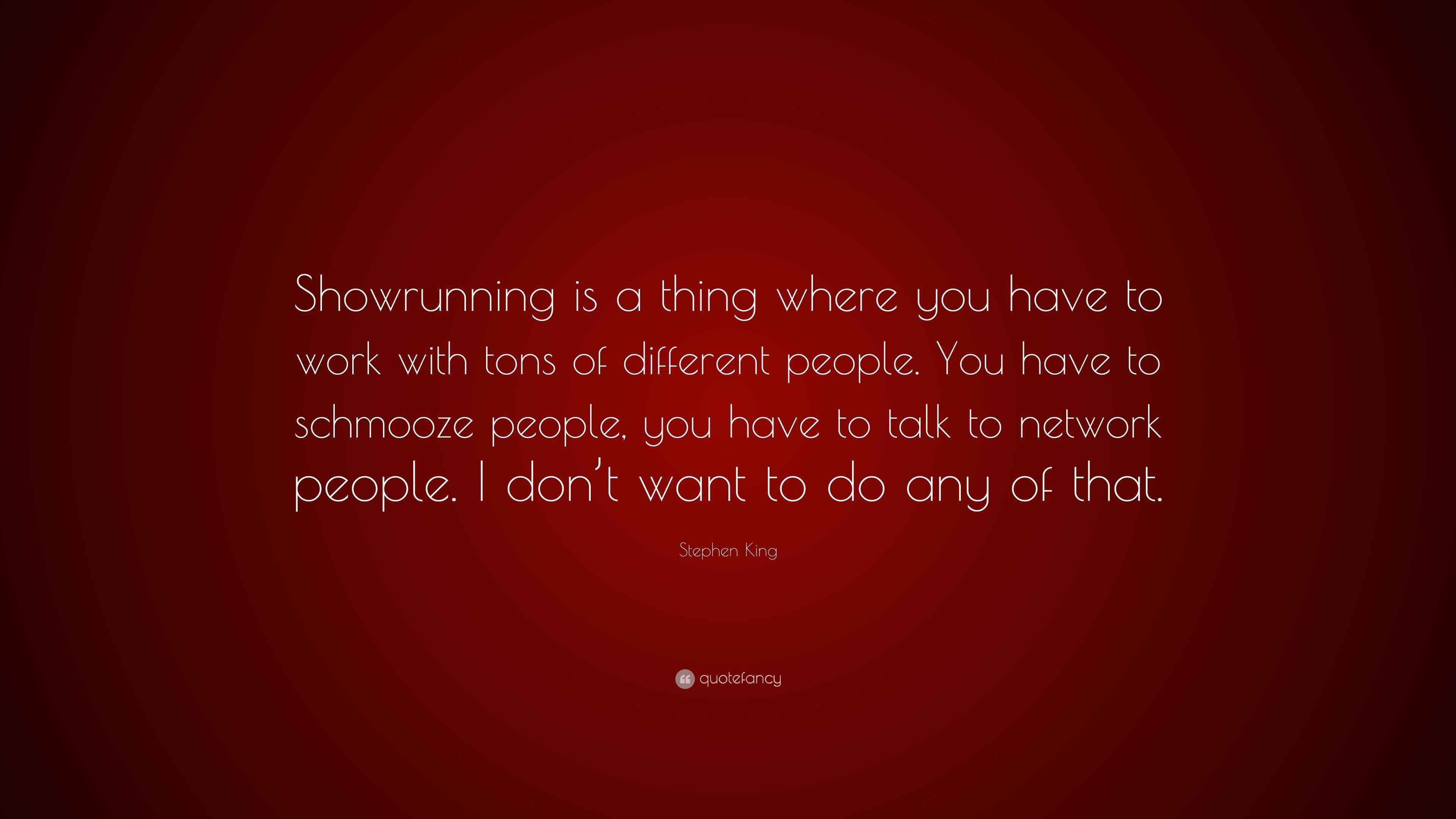 Stephen King Quote: “Showrunning is a thing where you have to work with ...