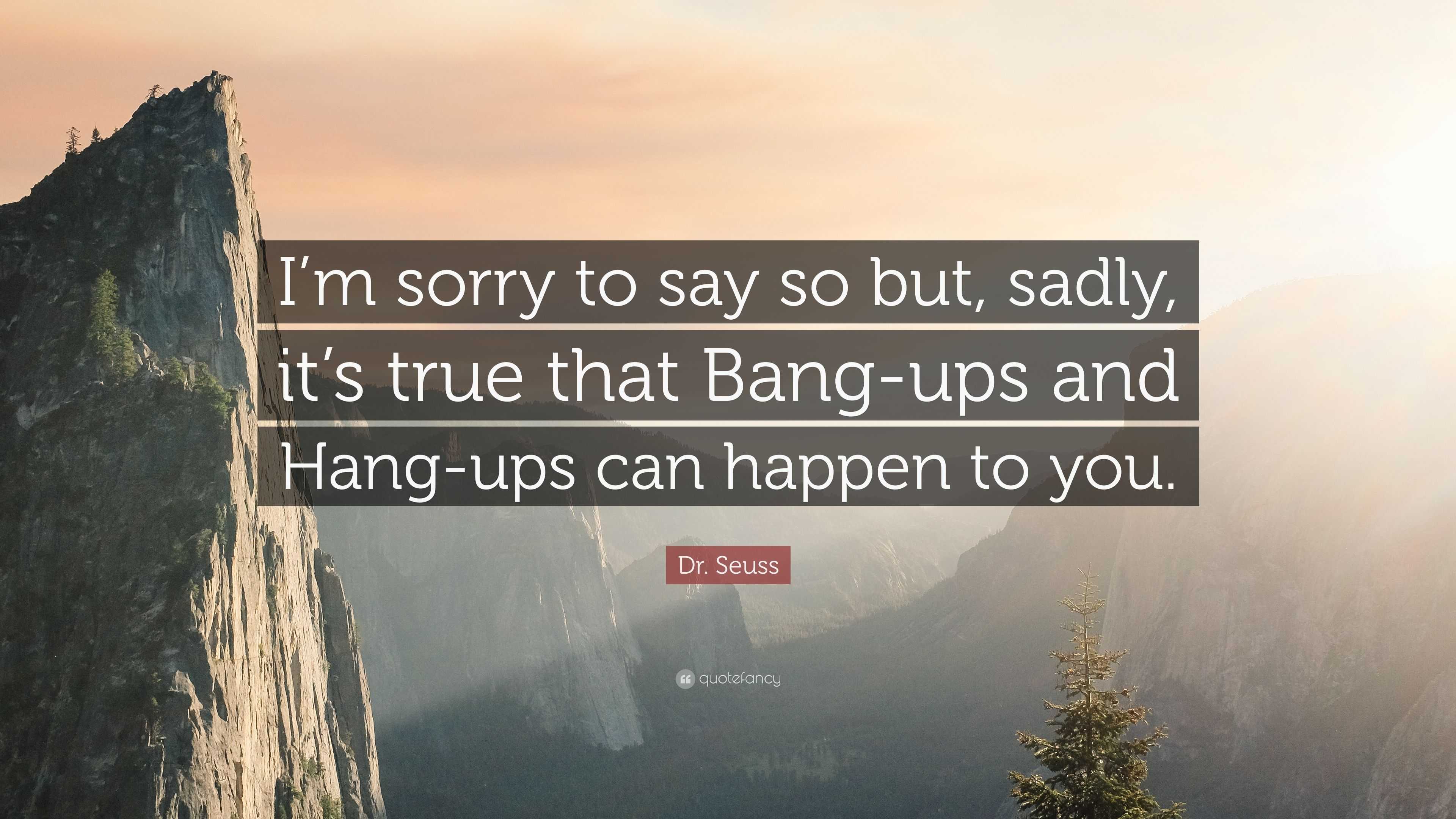 Dr. Seuss Quote: “I’m sorry to say so but, sadly, it’s true that Bang ...