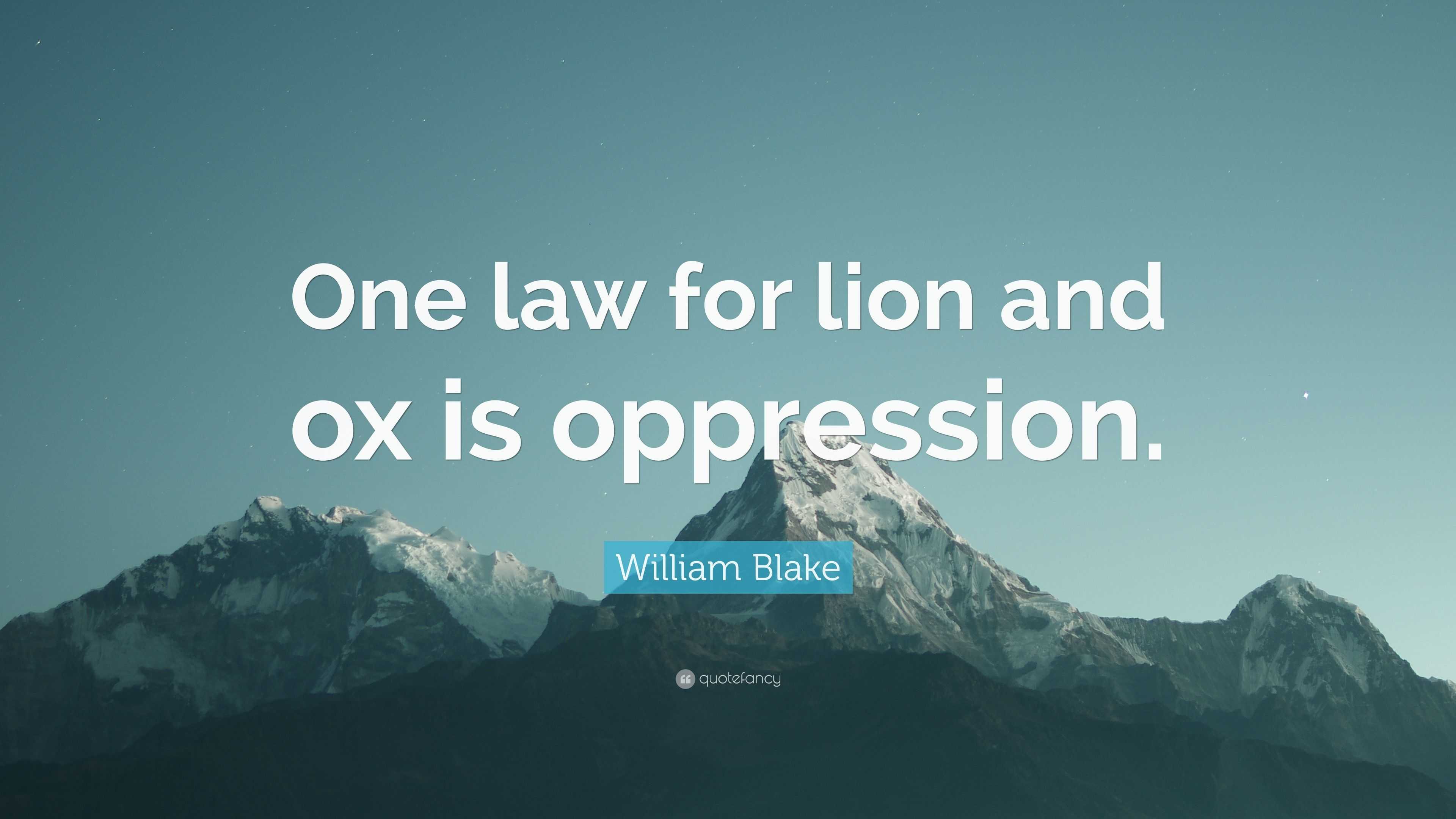 William Blake Quote: “One law for lion and ox is oppression.”
