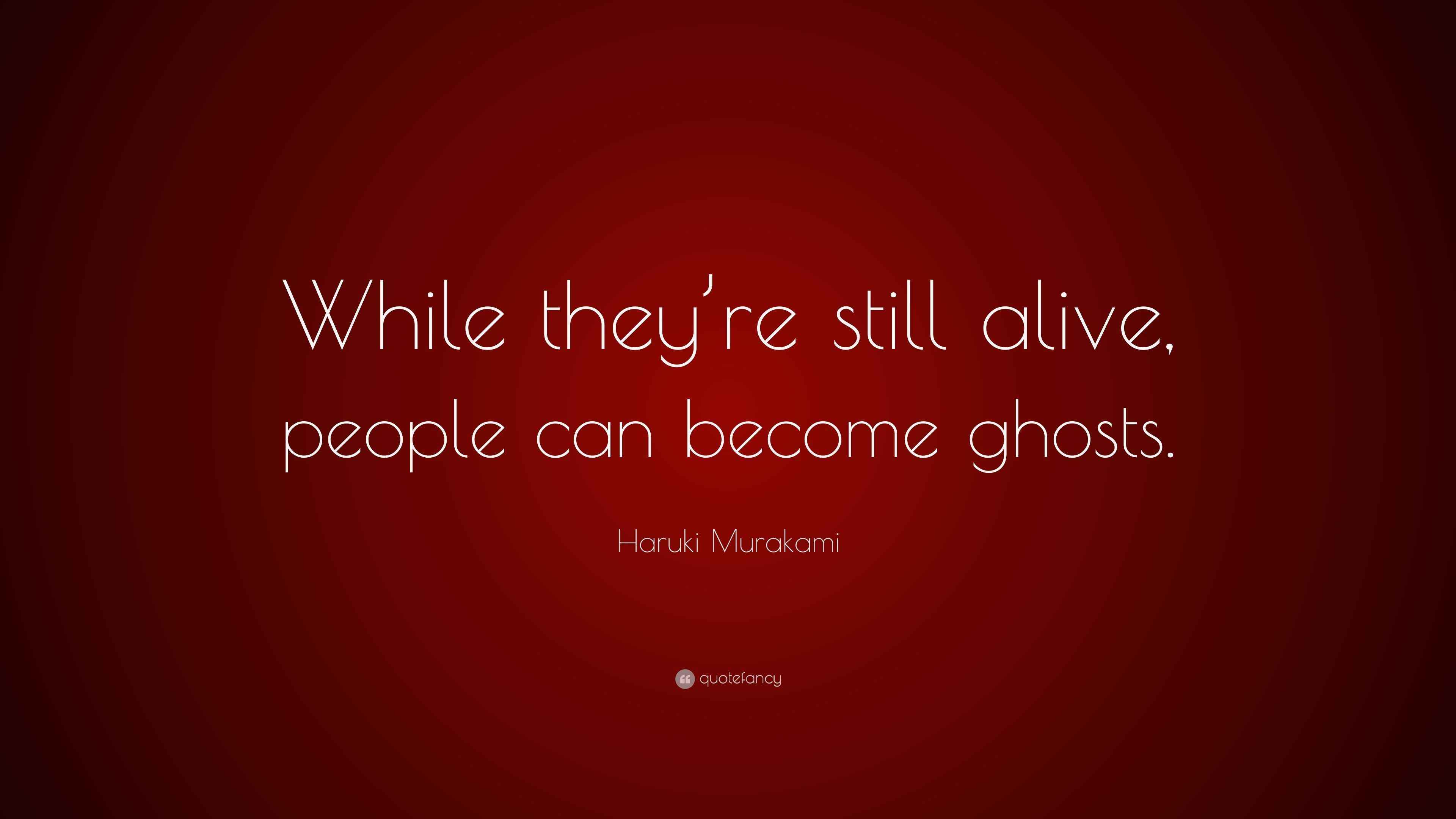 Haruki Murakami Quote: “While they’re still alive, people can become ...