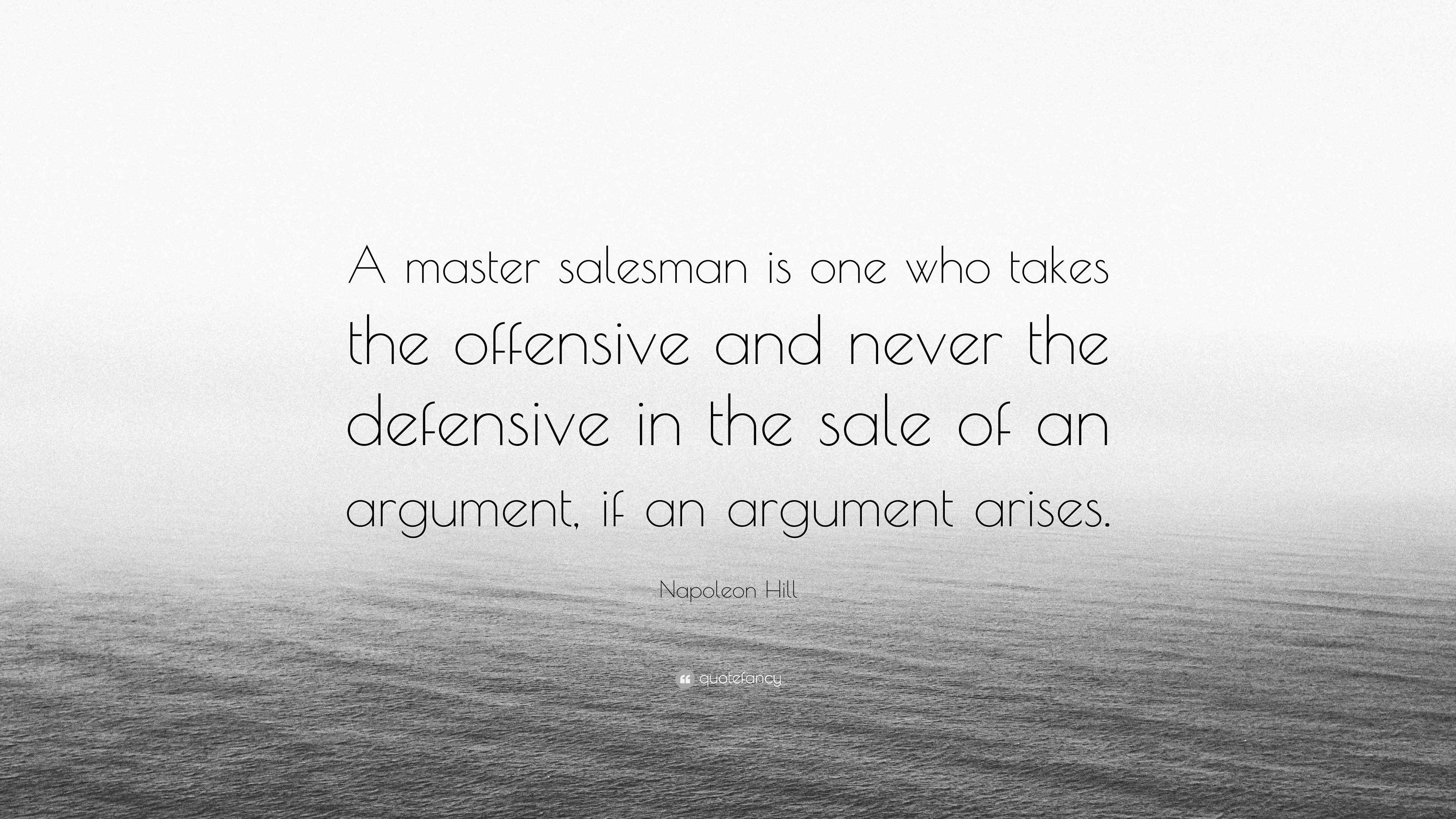 Napoleon Hill Quote: “A master salesman is one who takes the offensive ...