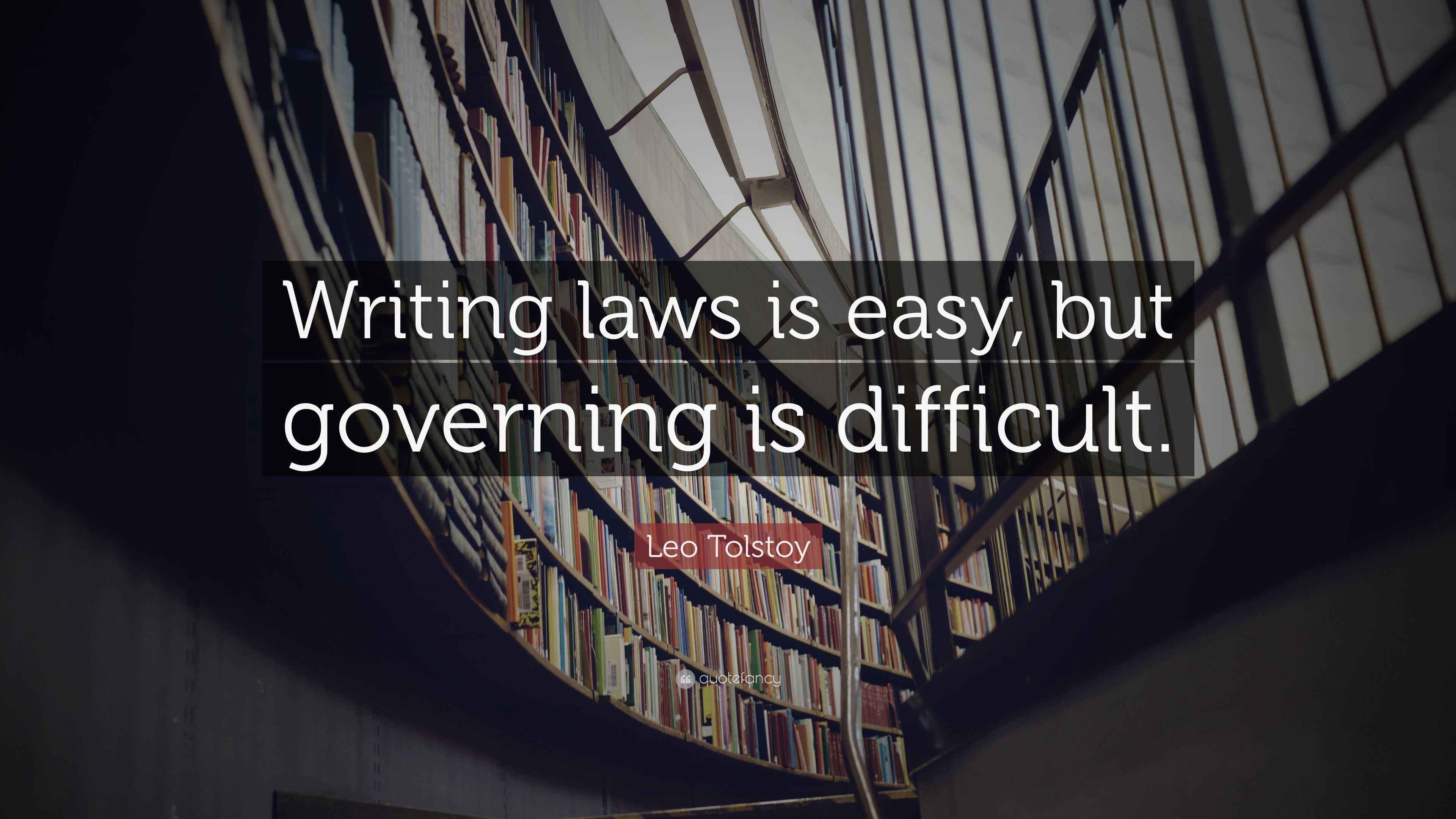 Leo Tolstoy Quote: “Writing laws is easy, but governing is difficult.”