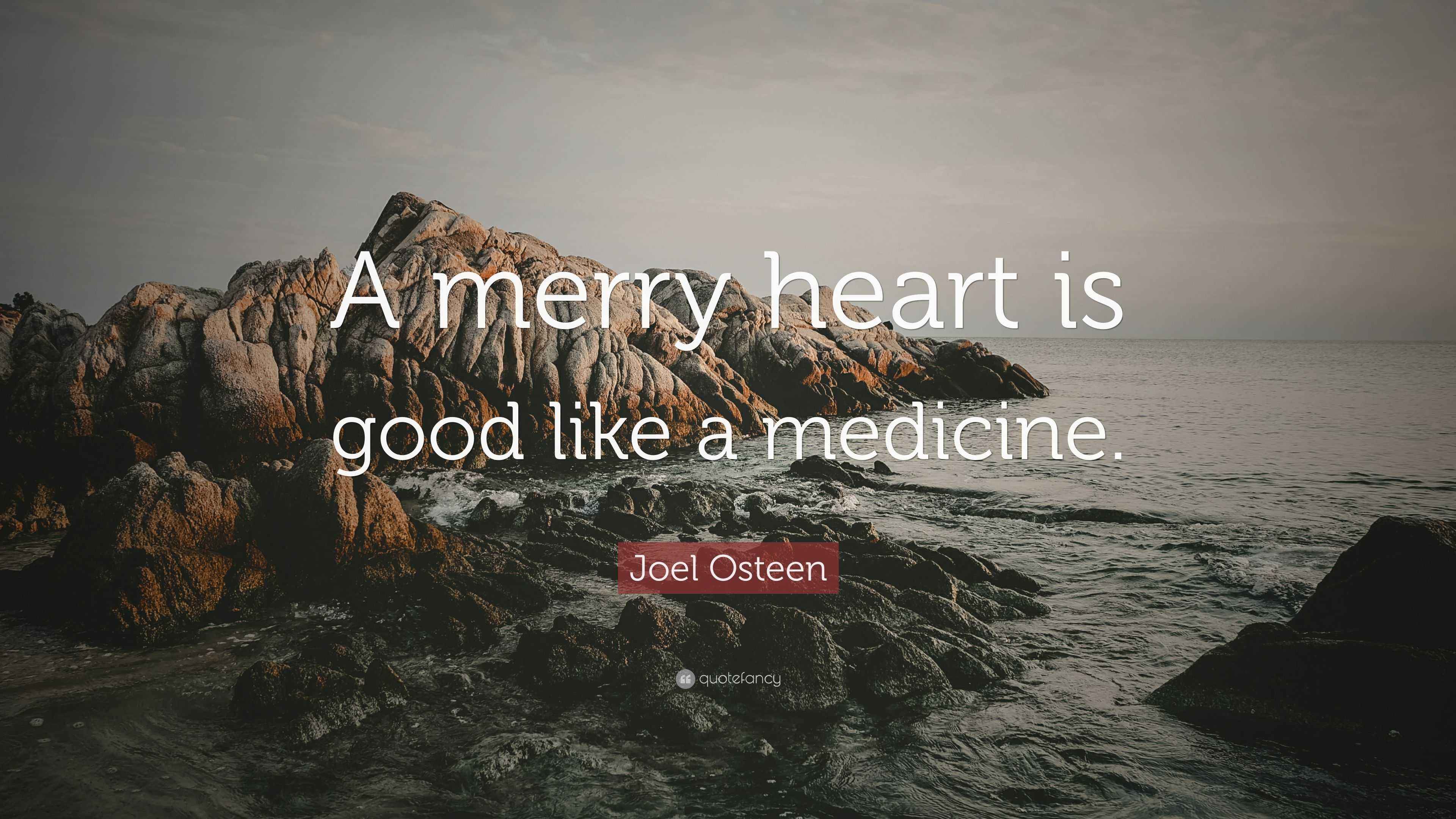 Joel Osteen Quote: “A merry heart is good like a medicine.”