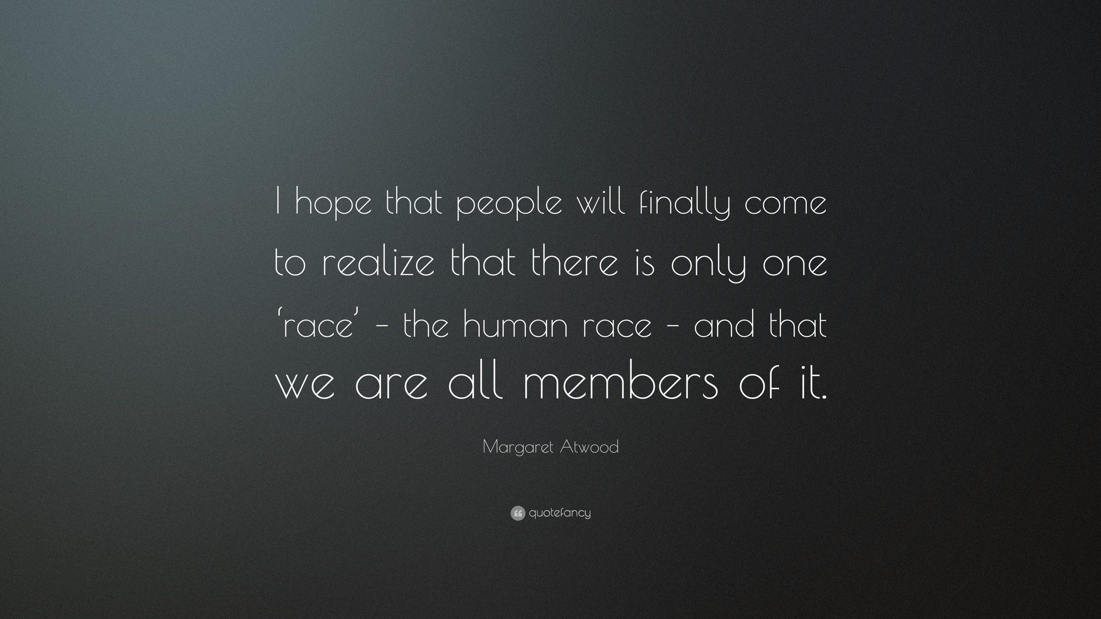 Margaret Atwood Quote: “I hope that people will finally come to realize ...