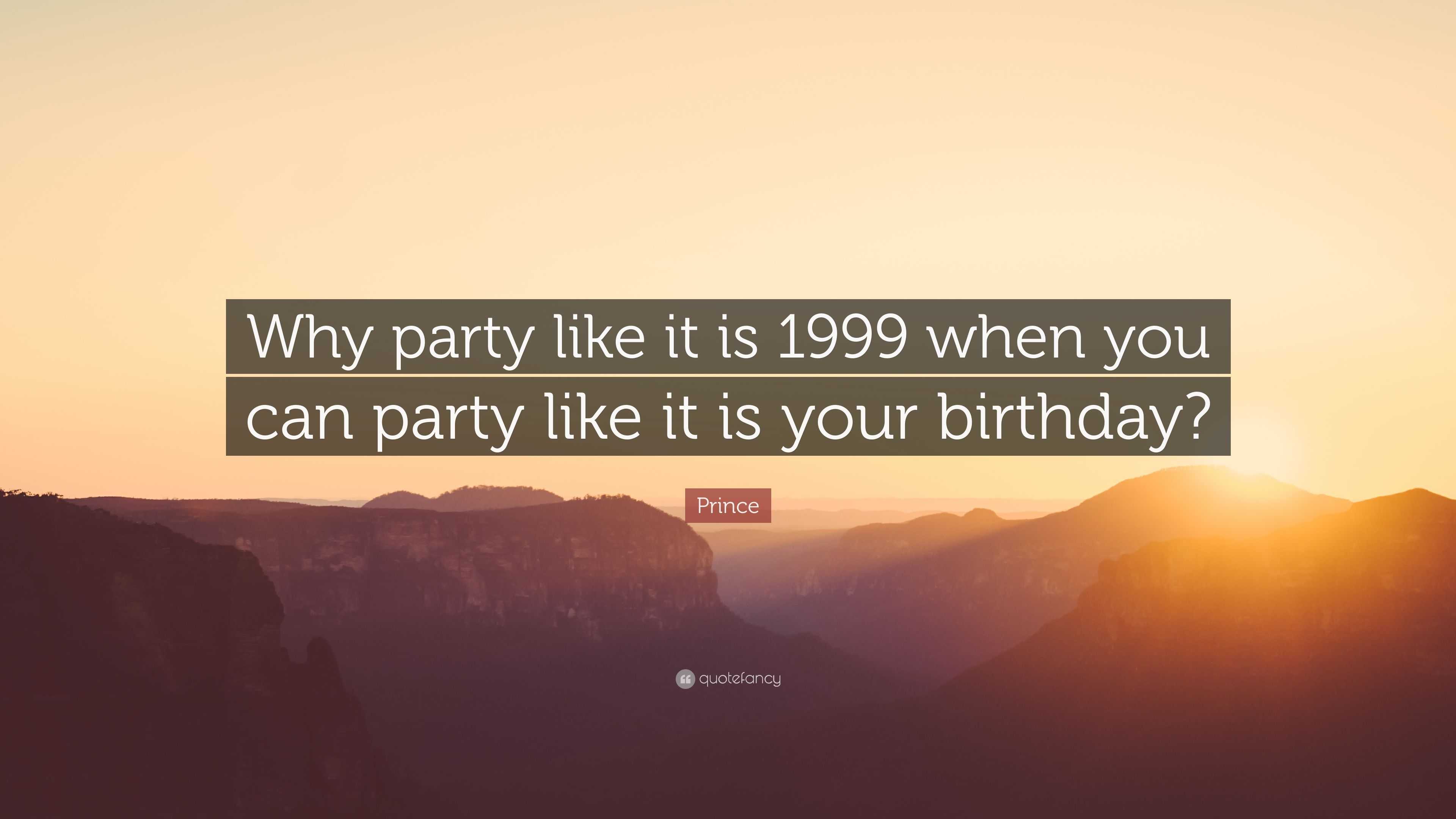 Prince Quote: “Why party like it is 1999 when you can party like it is ...