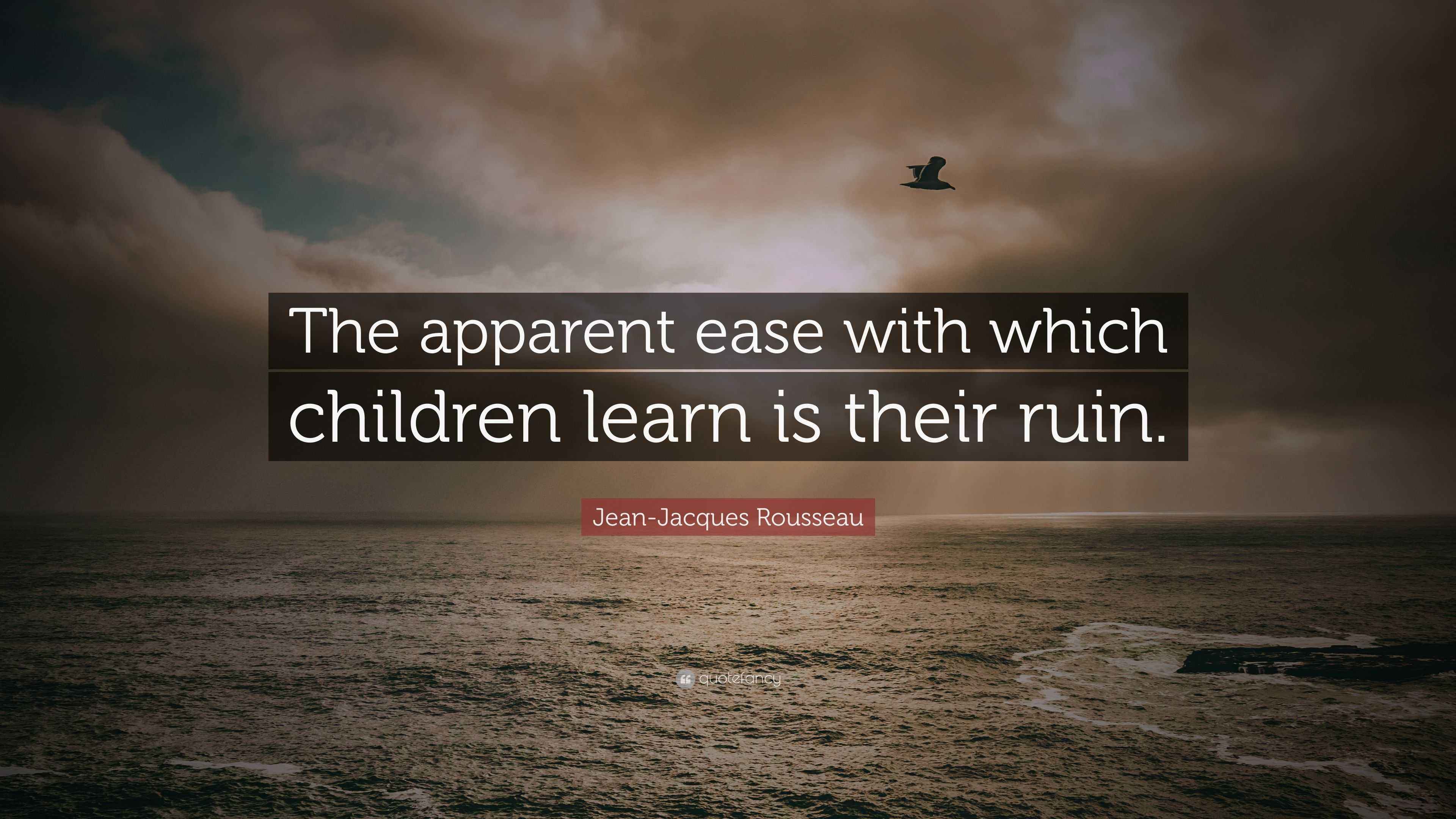 Jean-Jacques Rousseau Quote: “The apparent ease with which children ...