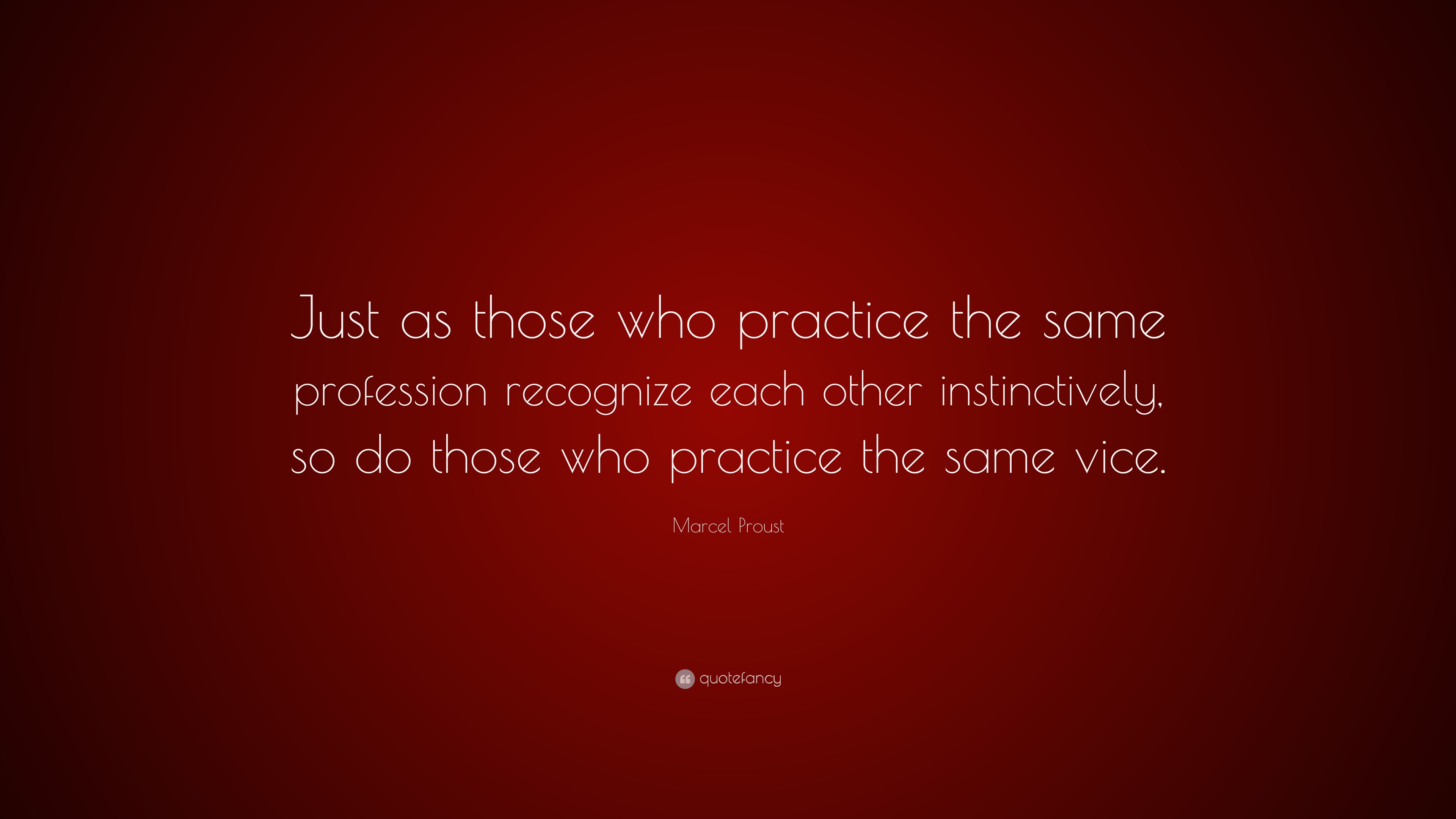 Marcel Proust Quote: “Just as those who practice the same profession ...