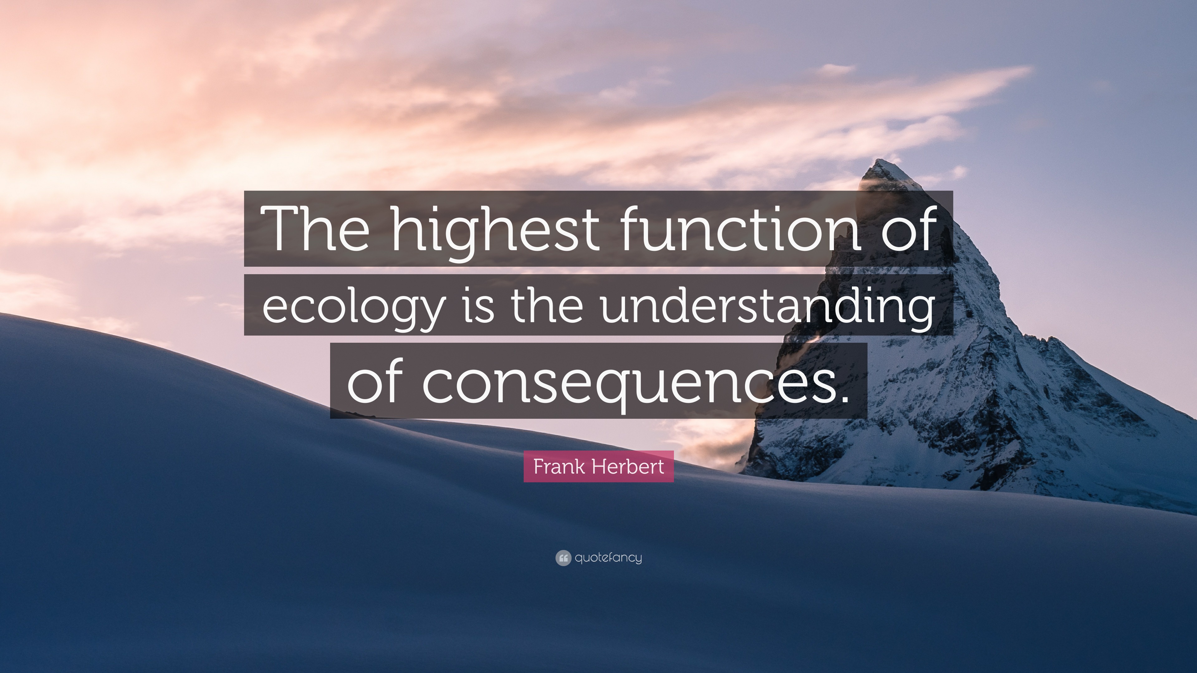 Frank Herbert Quote: “The highest function of ecology is the ...