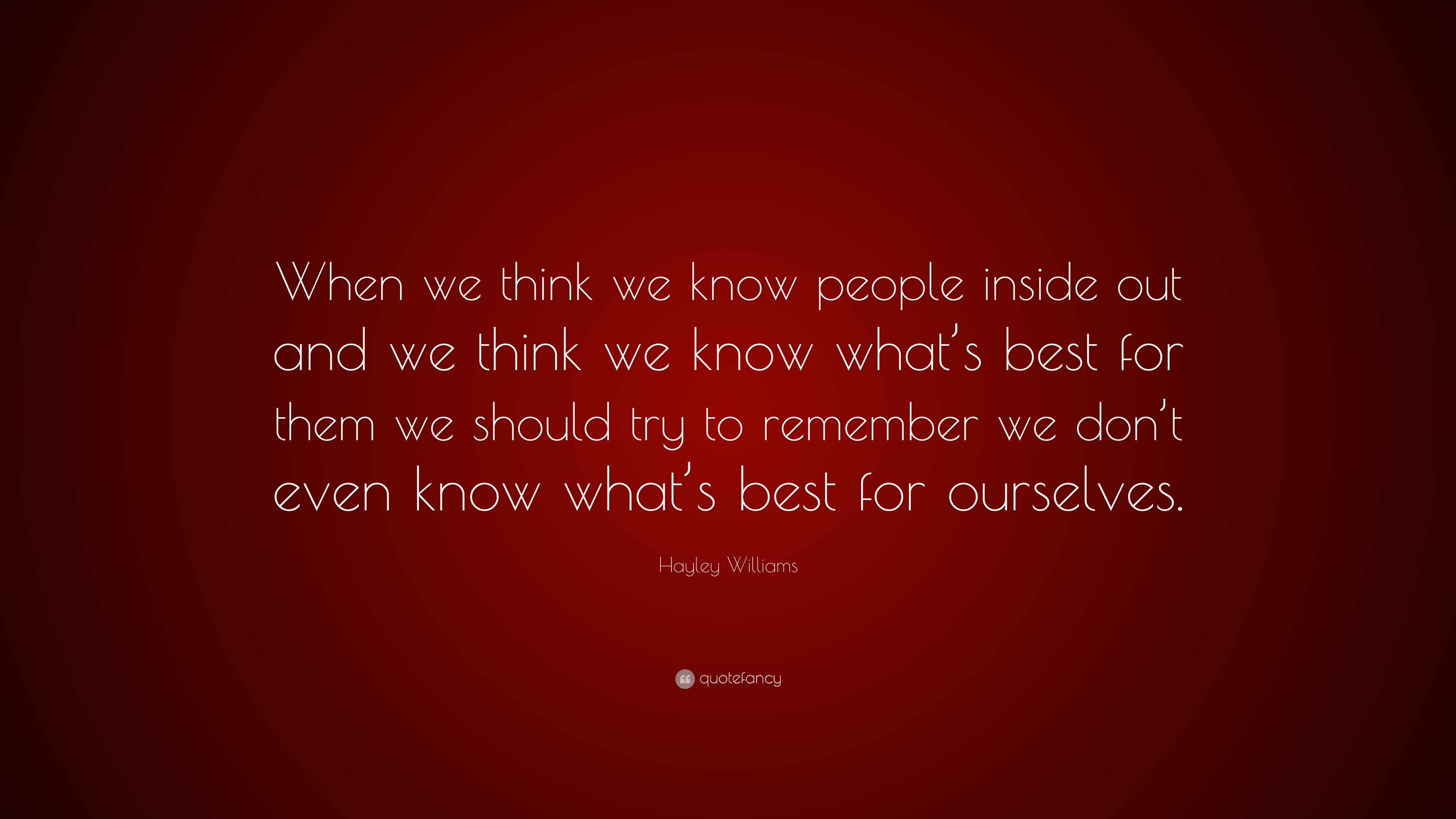 Hayley Williams Quote: “When we think we know people inside out and we ...