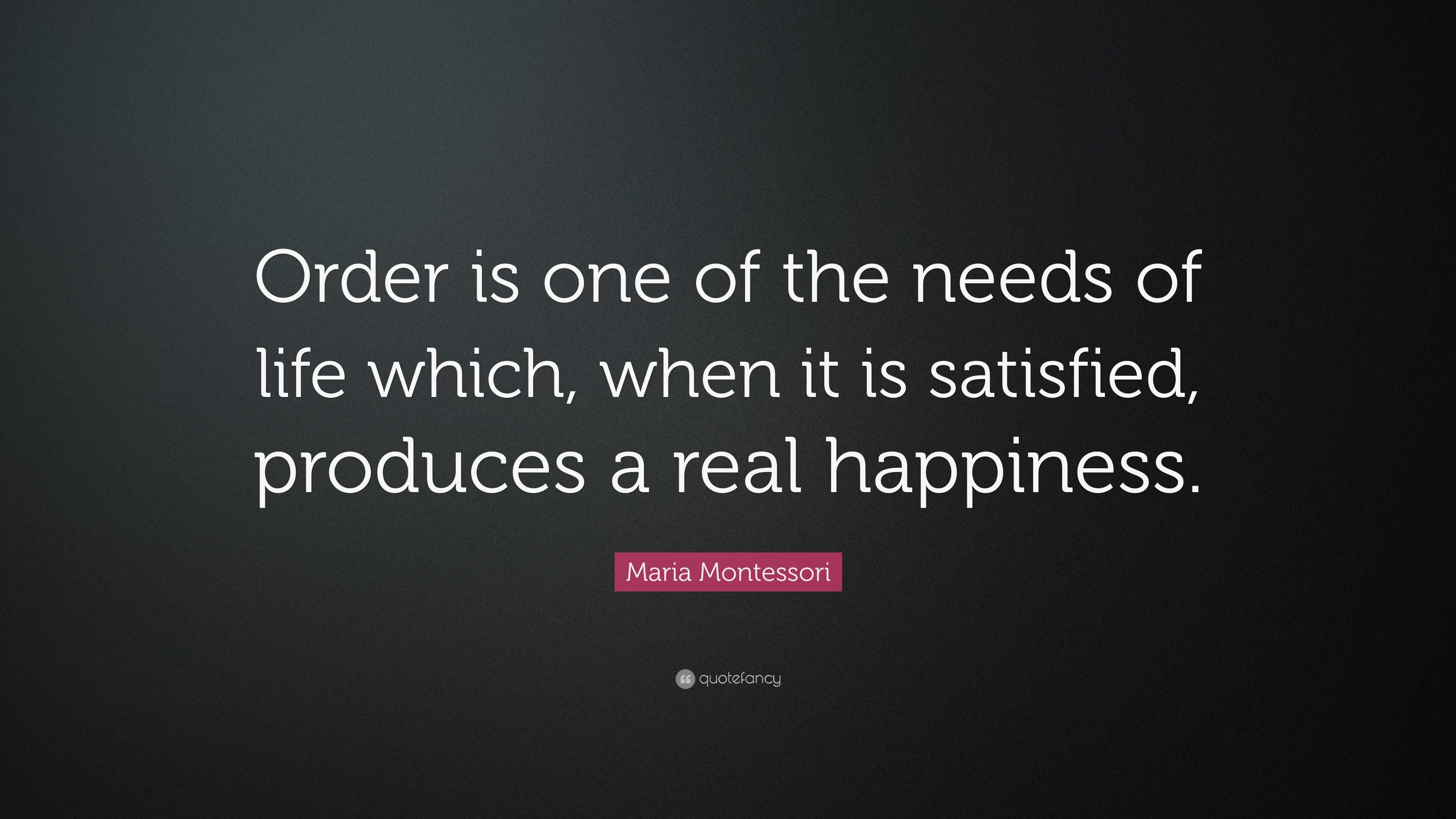 Maria Montessori Quote: “Order is one of the needs of life which, when ...