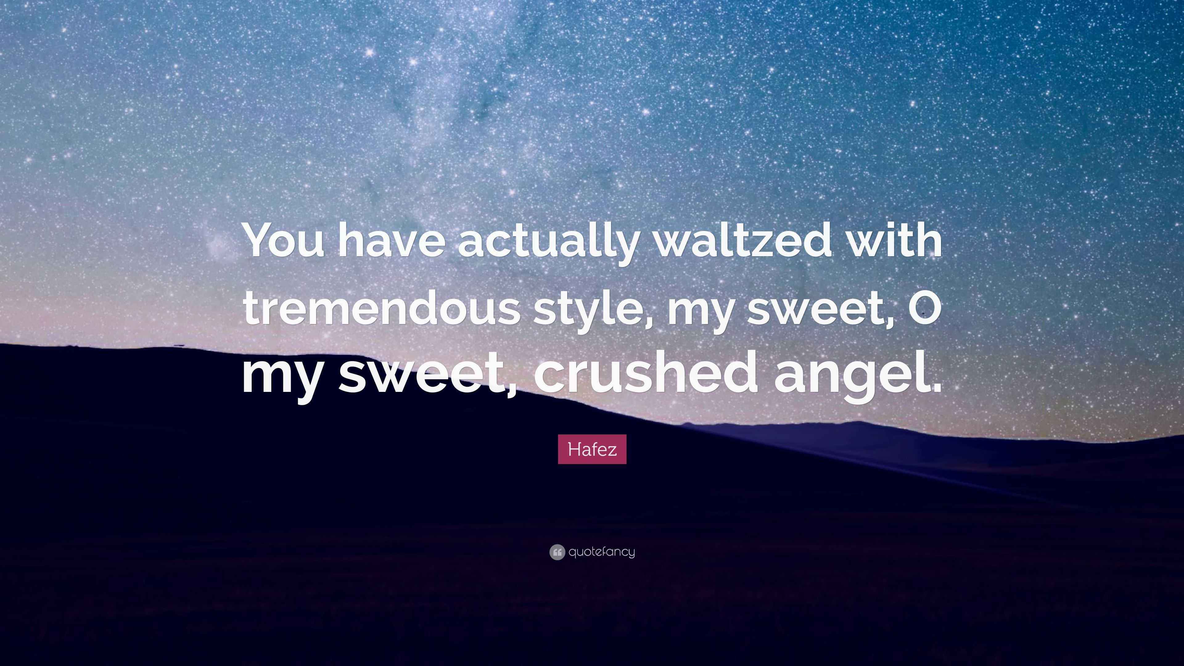 Hafez Quote: “You have actually waltzed with tremendous style, my sweet ...
