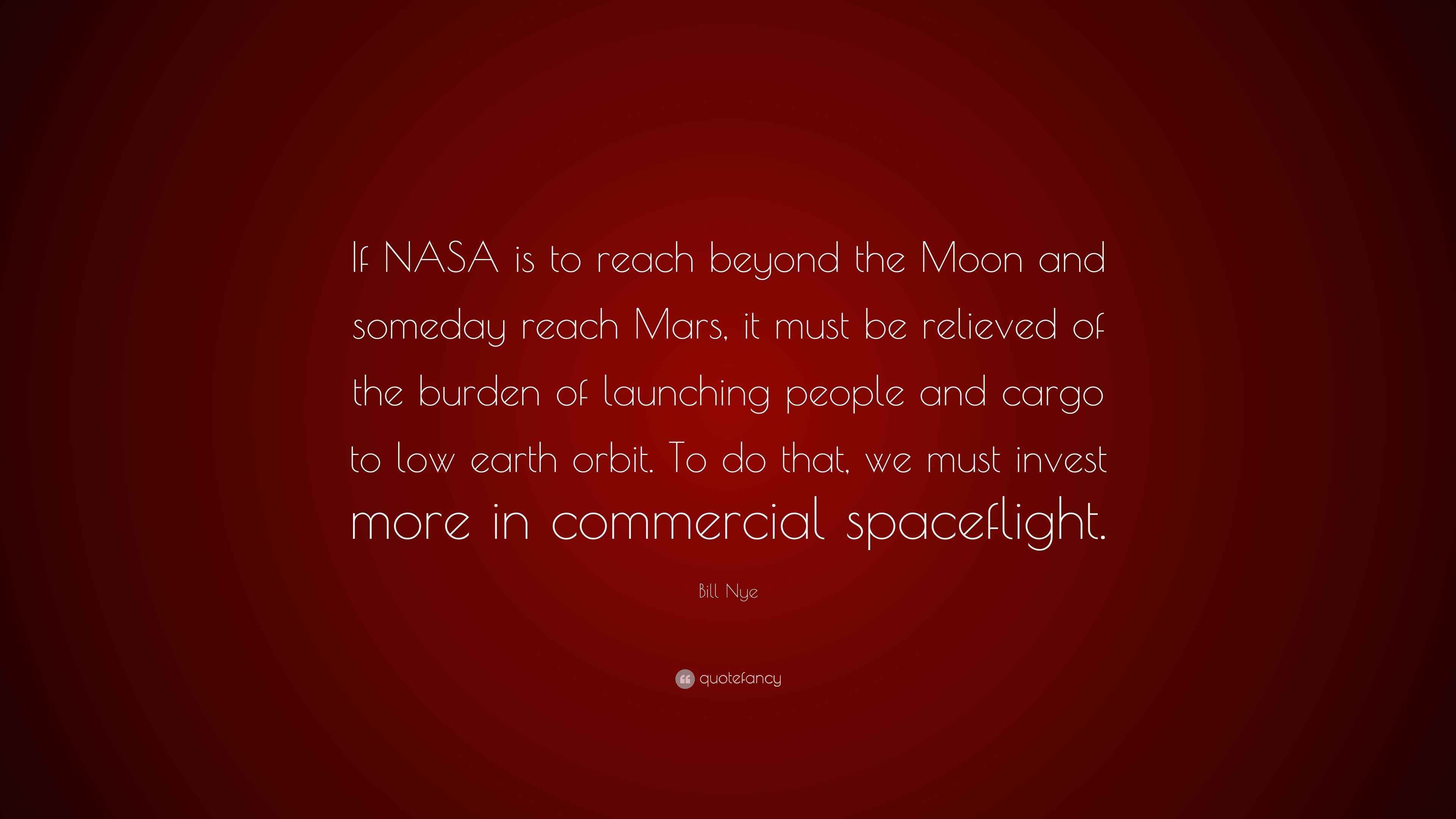 Bill Nye Quote: “If NASA is to reach beyond the Moon and someday reach ...