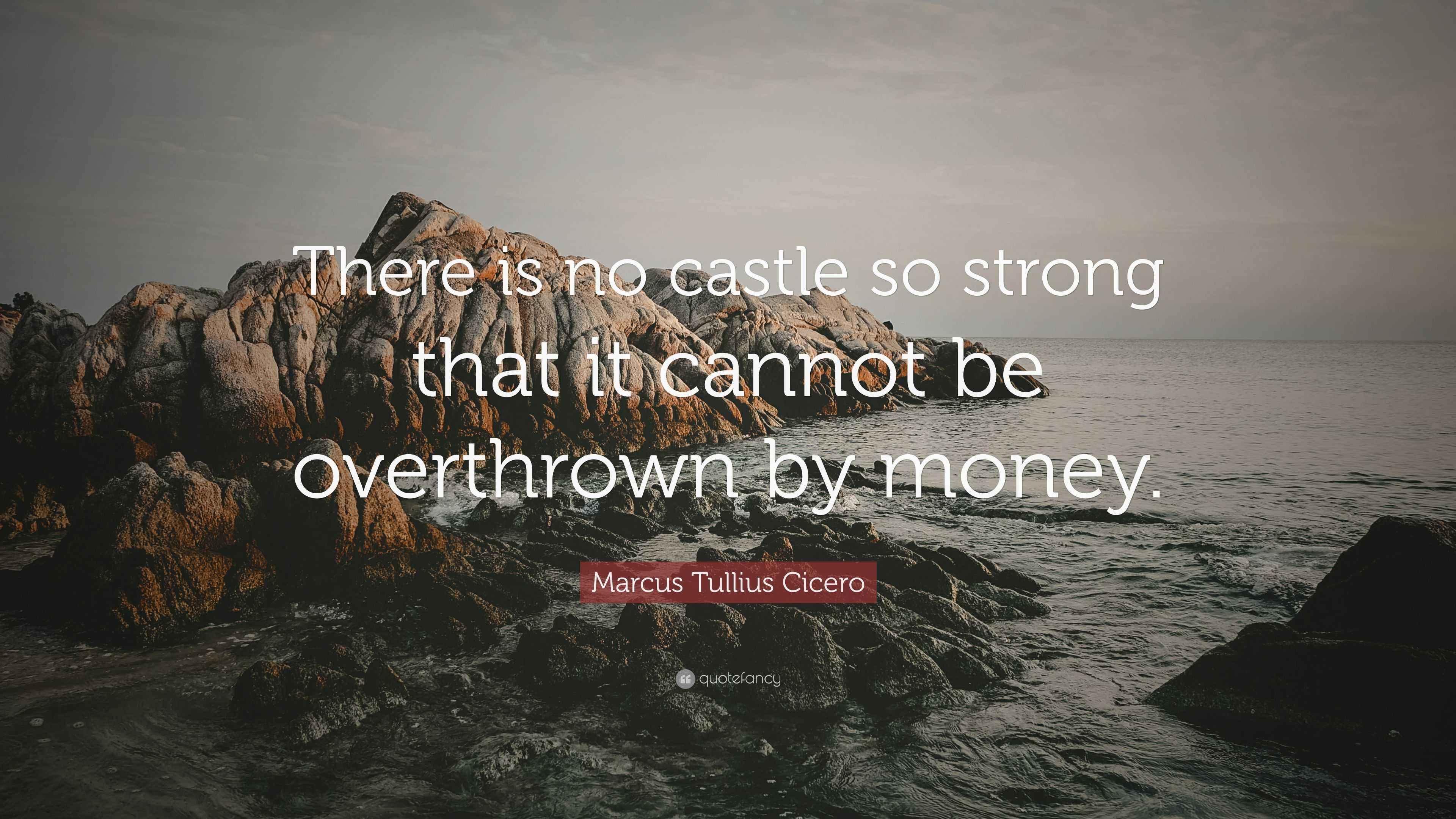 Marcus Tullius Cicero Quote: “There is no castle so strong that it ...