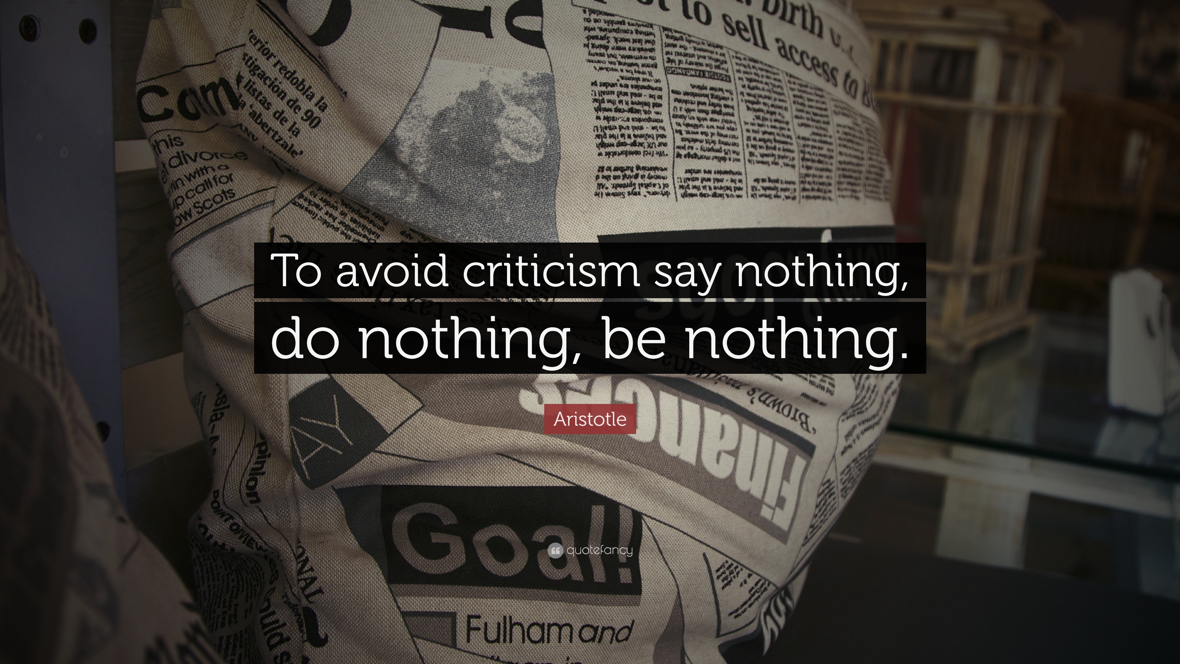 Aristotle Quote: “To avoid criticism say nothing, do nothing, be nothing.”