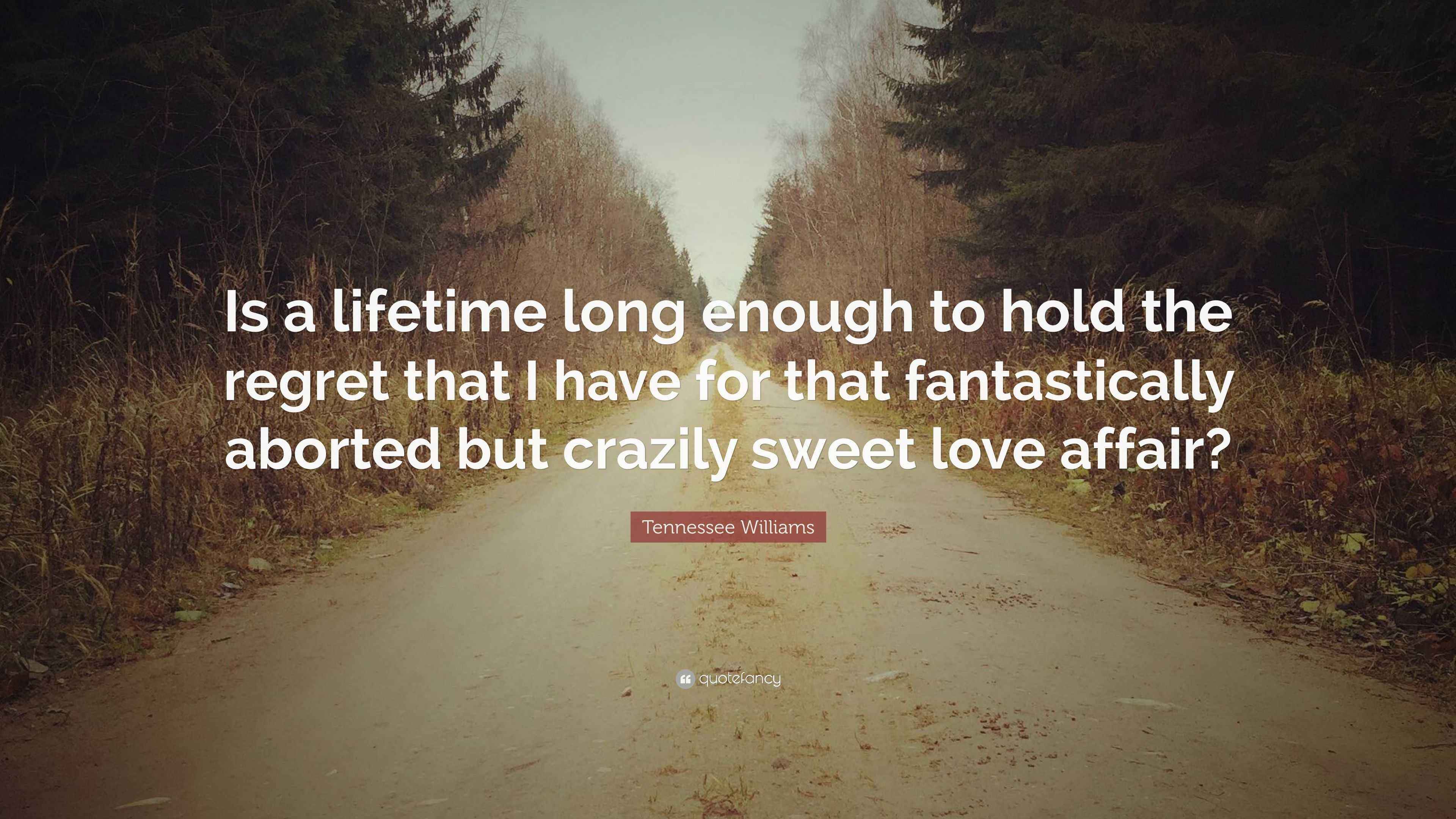 Tennessee Williams Quote: “Is a lifetime long enough to hold the regret ...