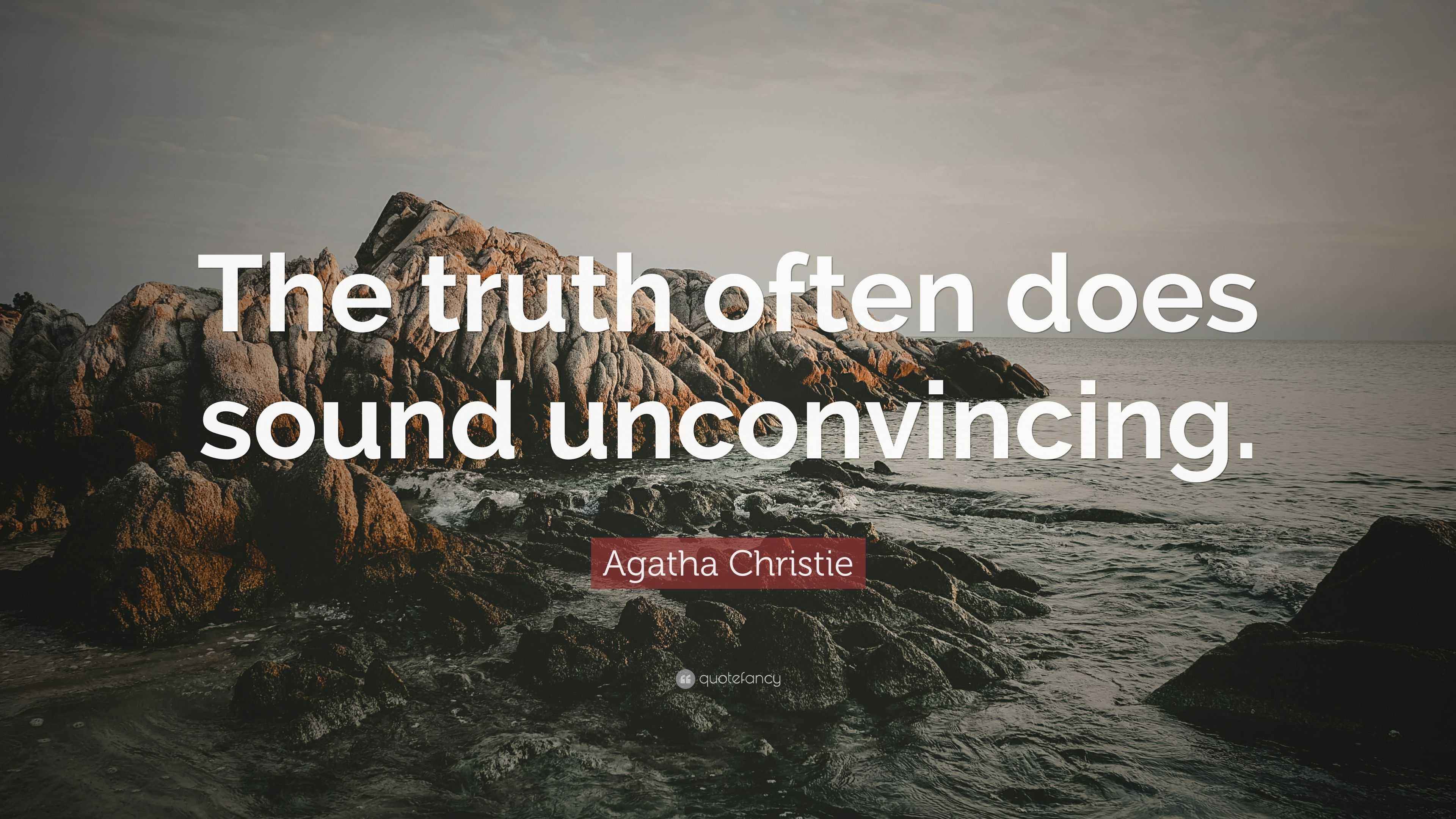 Agatha Christie Quote: “The truth often does sound unconvincing.”