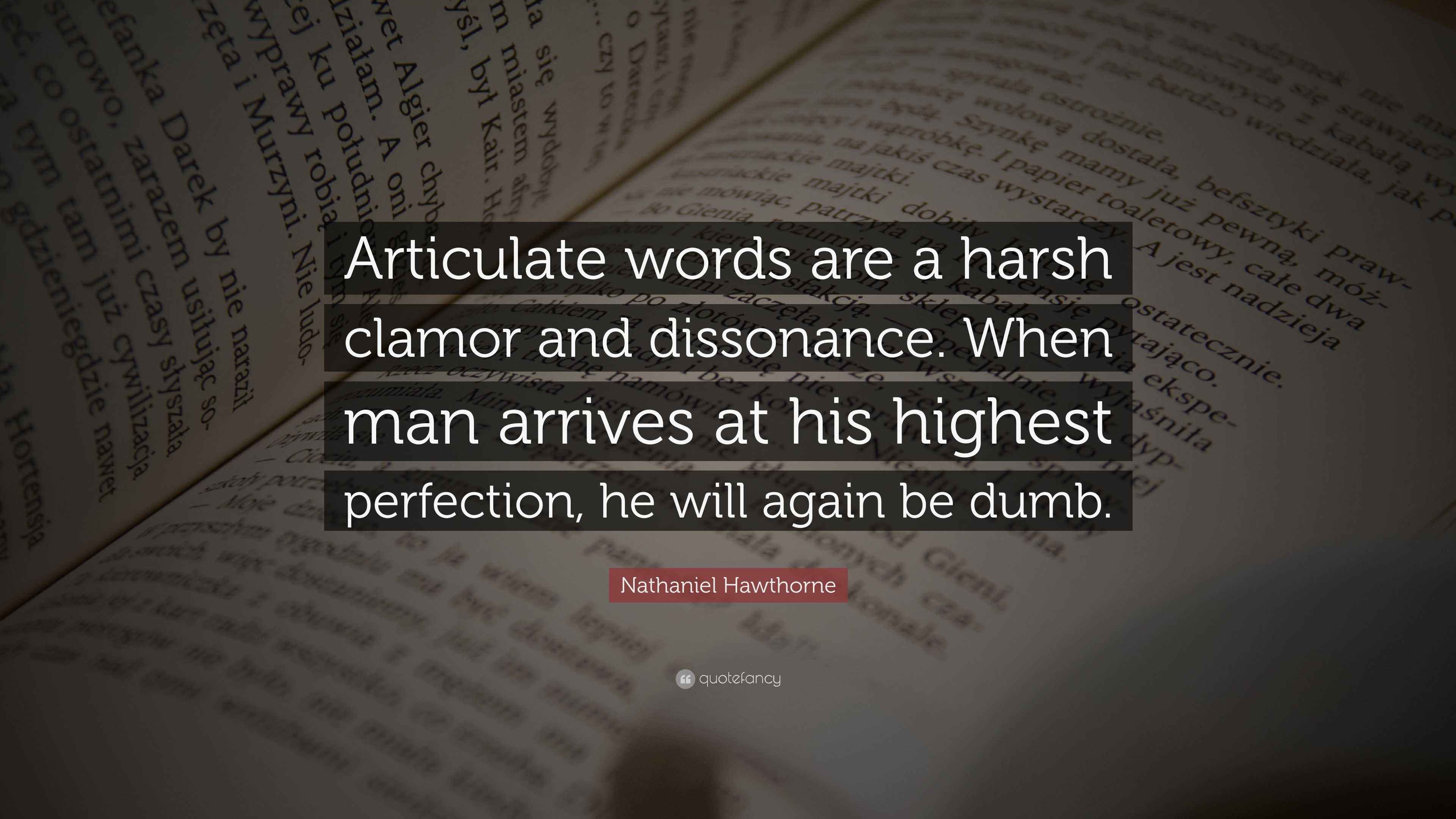 Nathaniel Hawthorne Quote: “Articulate words are a harsh clamor and ...