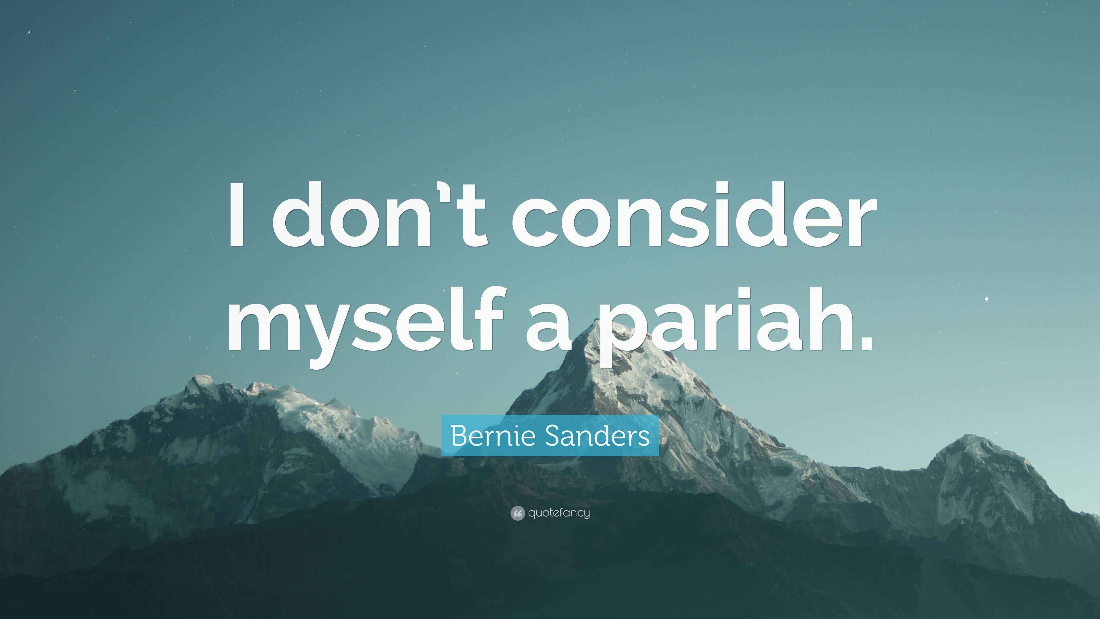 Bernie Sanders Quote: “I don’t consider myself a pariah.”