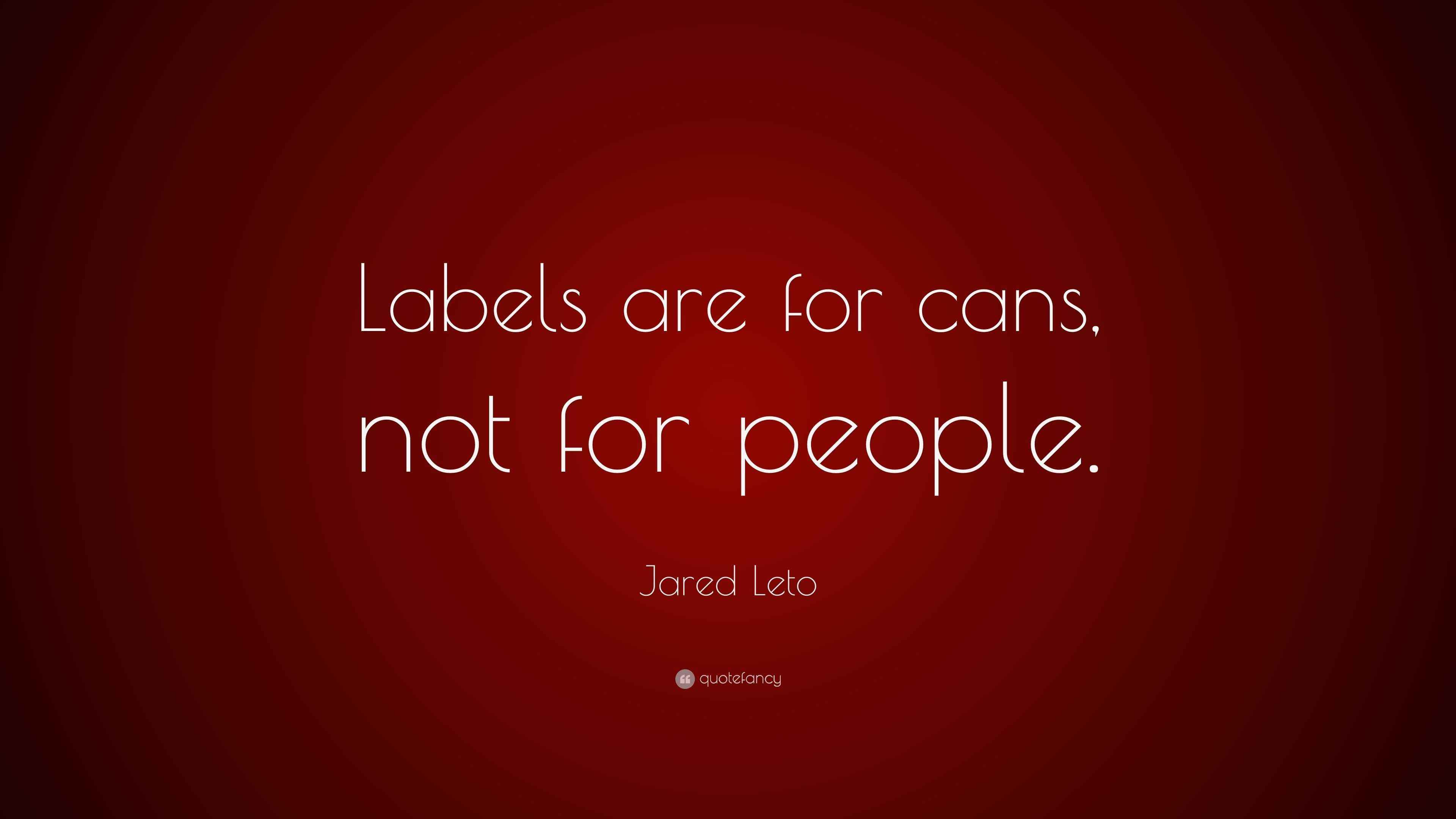 Jared Leto Quote: “Labels are for cans, not for people.”