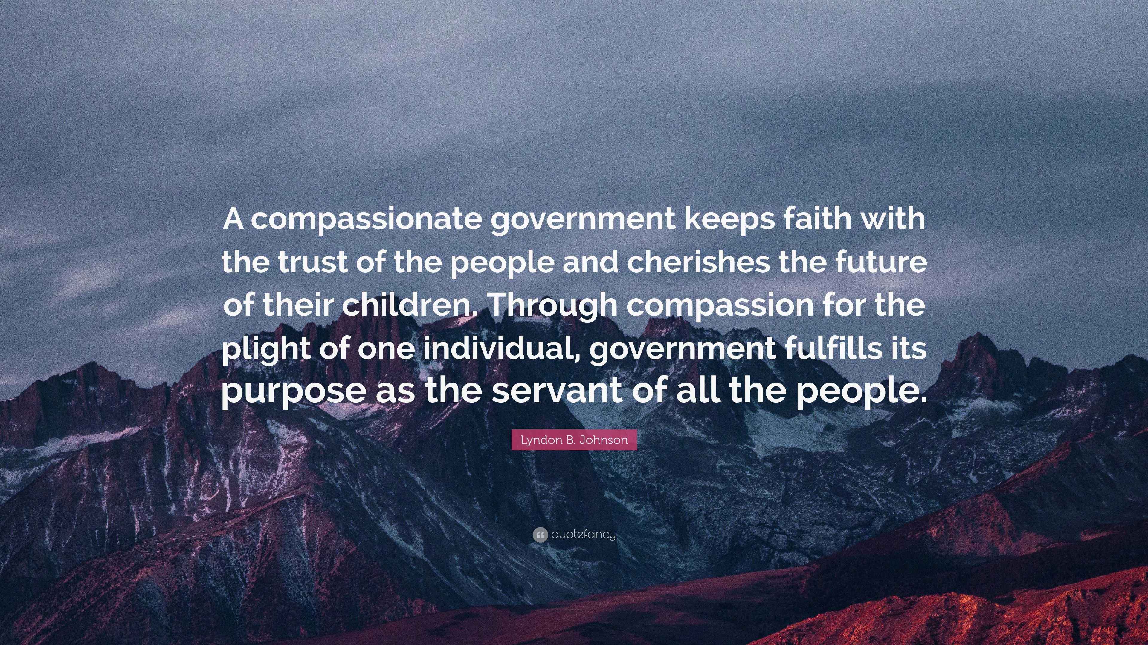 Lyndon B. Johnson Quote: “A compassionate government keeps faith with ...