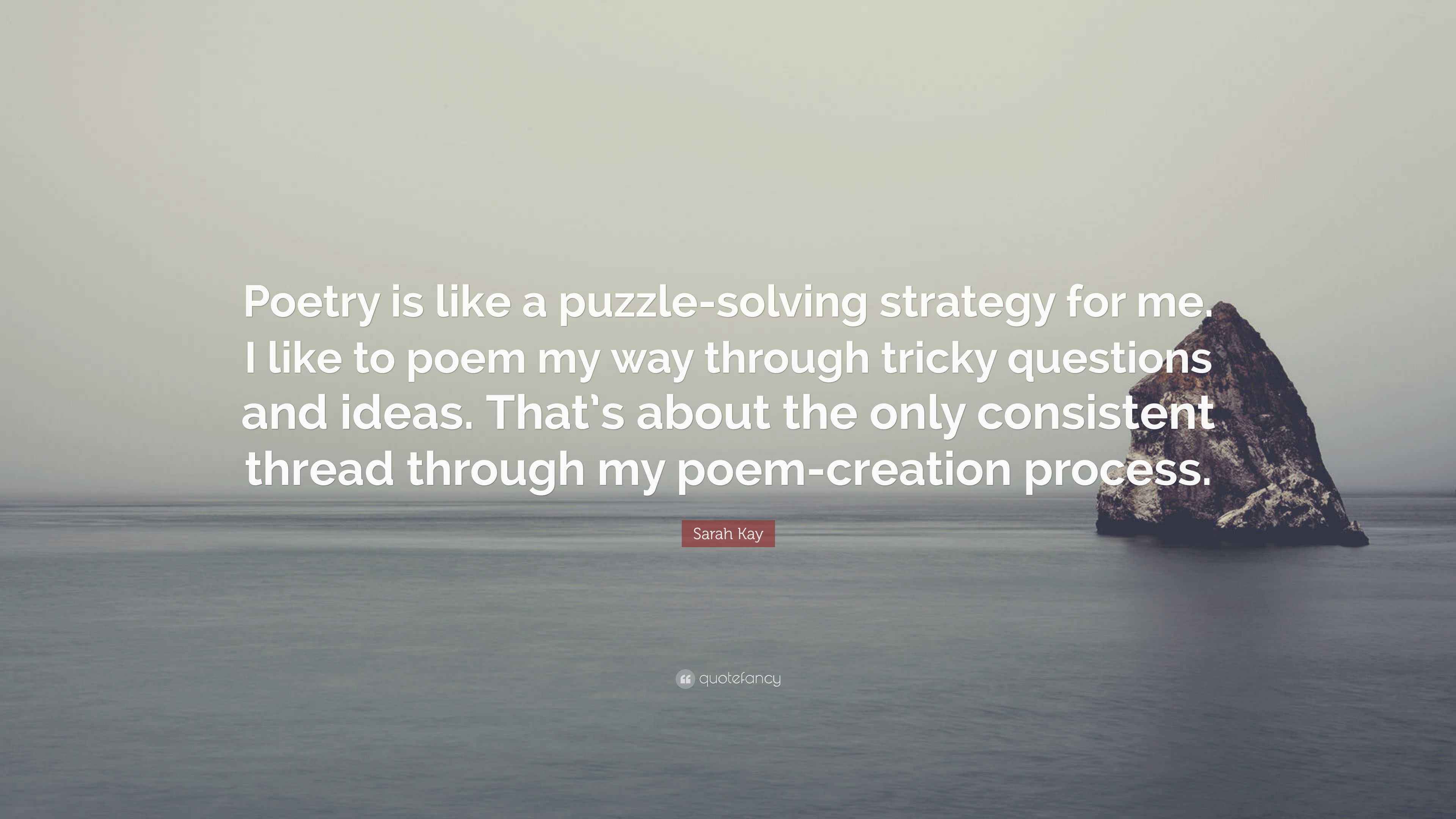 Sarah Kay Quote: “Poetry is like a puzzle-solving strategy for me. I ...