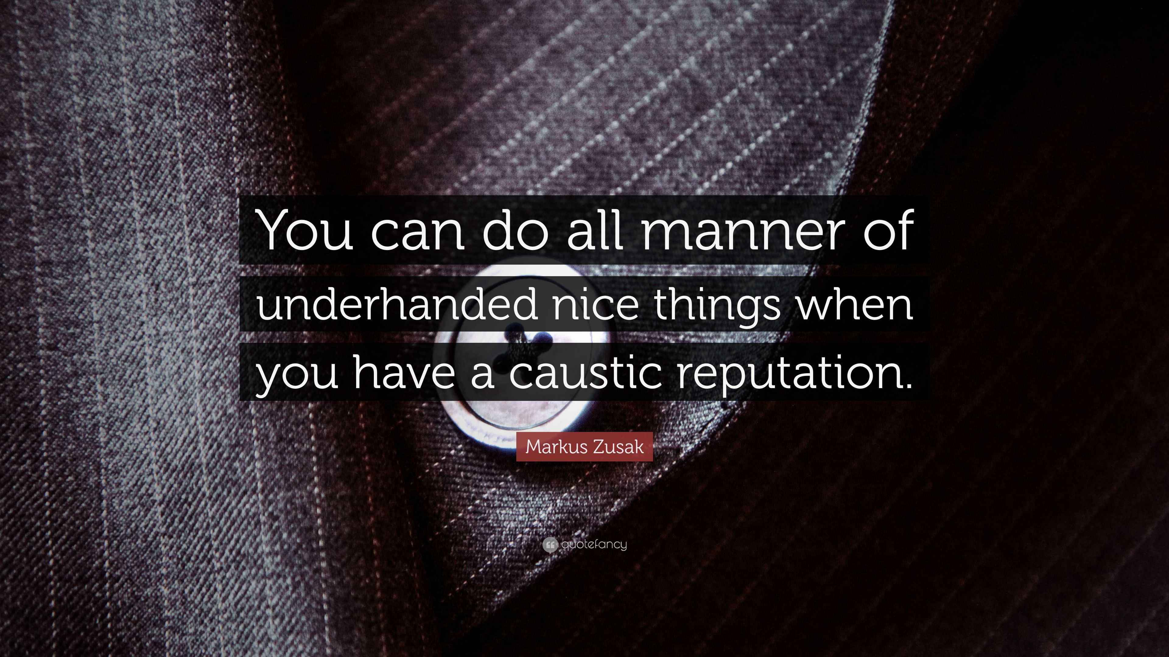 Markus Zusak Quote: “You can do all manner of underhanded nice things ...