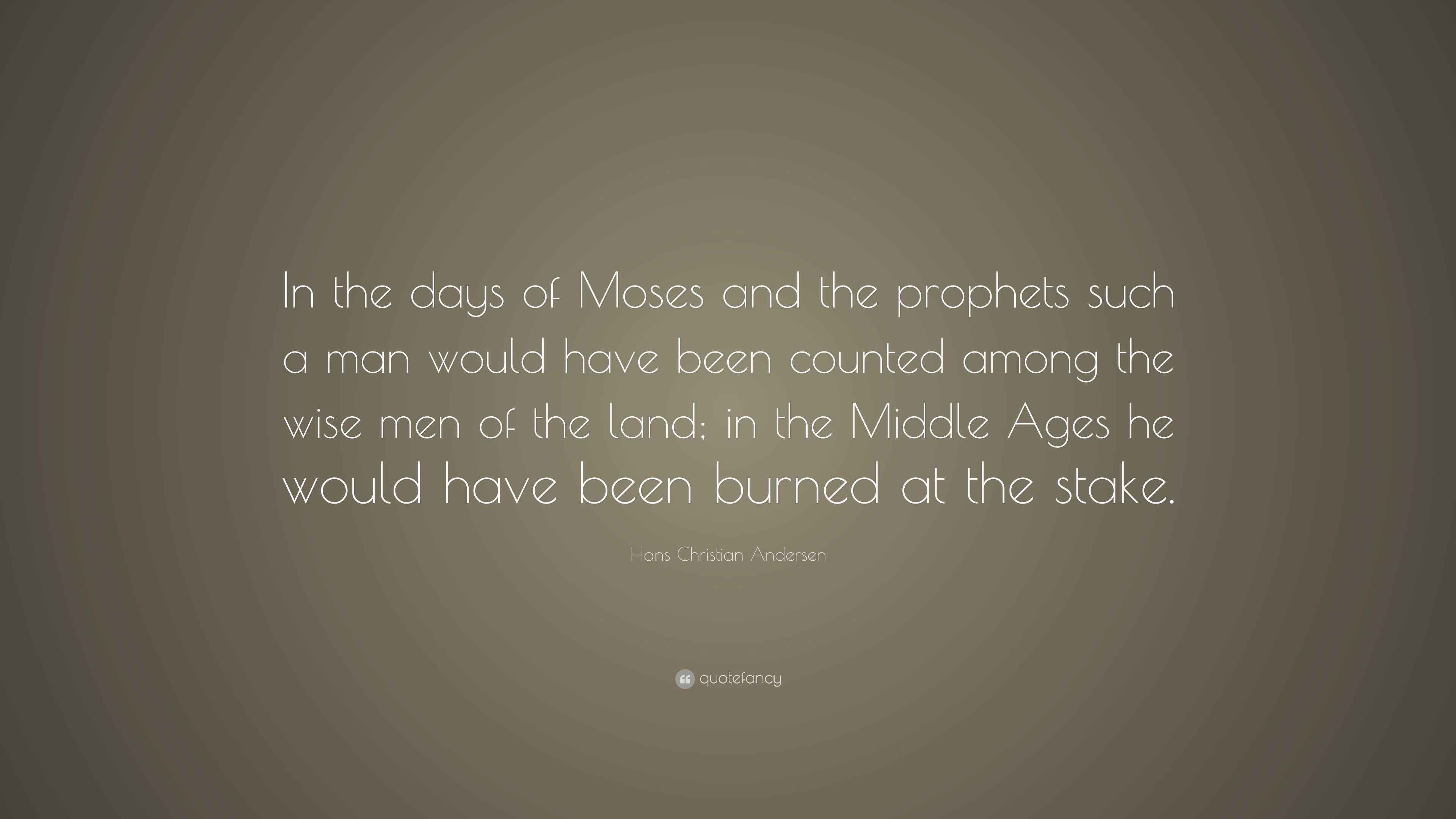 Hans Christian Andersen Quote: “In the days of Moses and the prophets ...