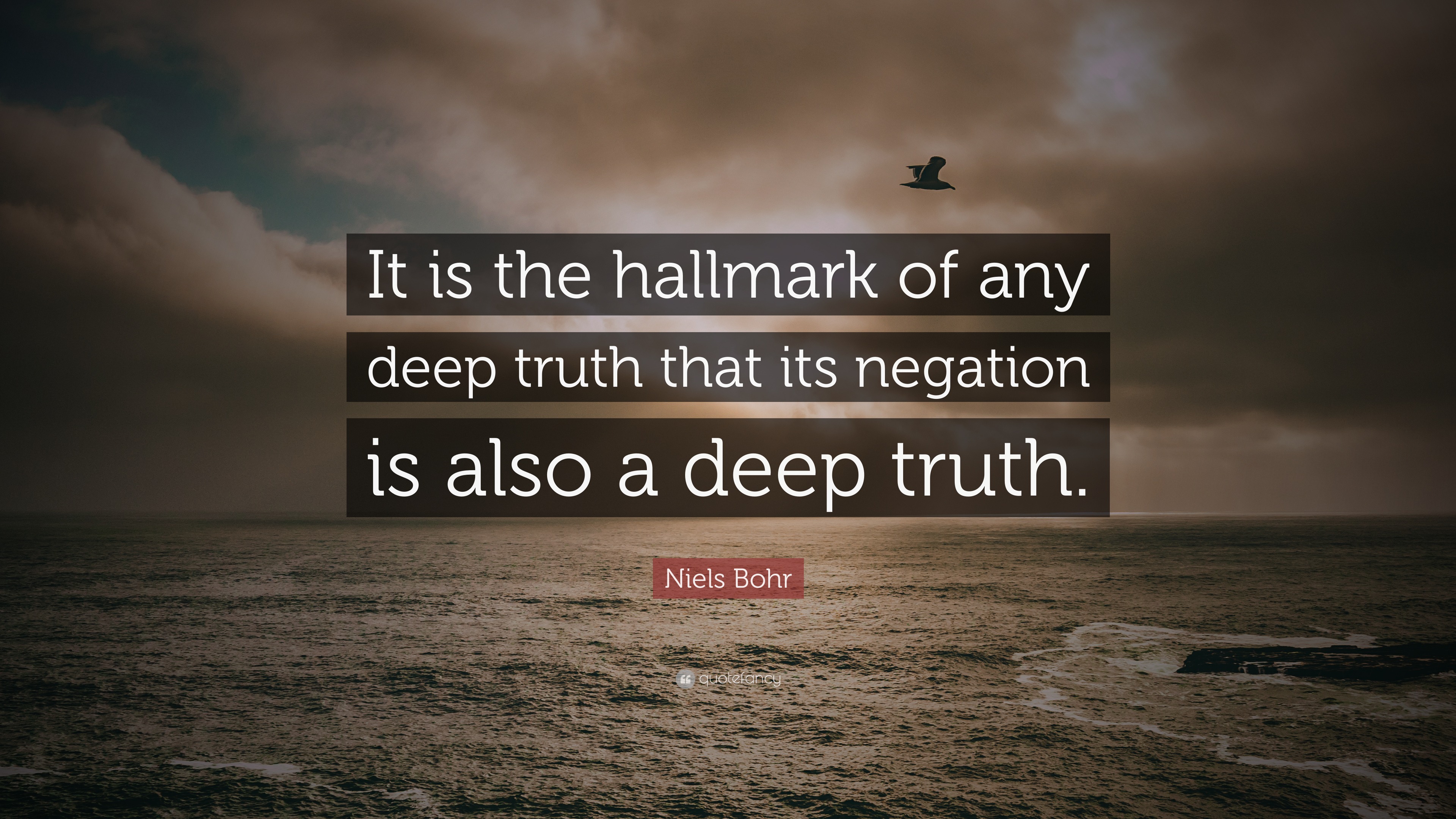 Niels Bohr Quote: “It is the hallmark of any deep truth that its ...